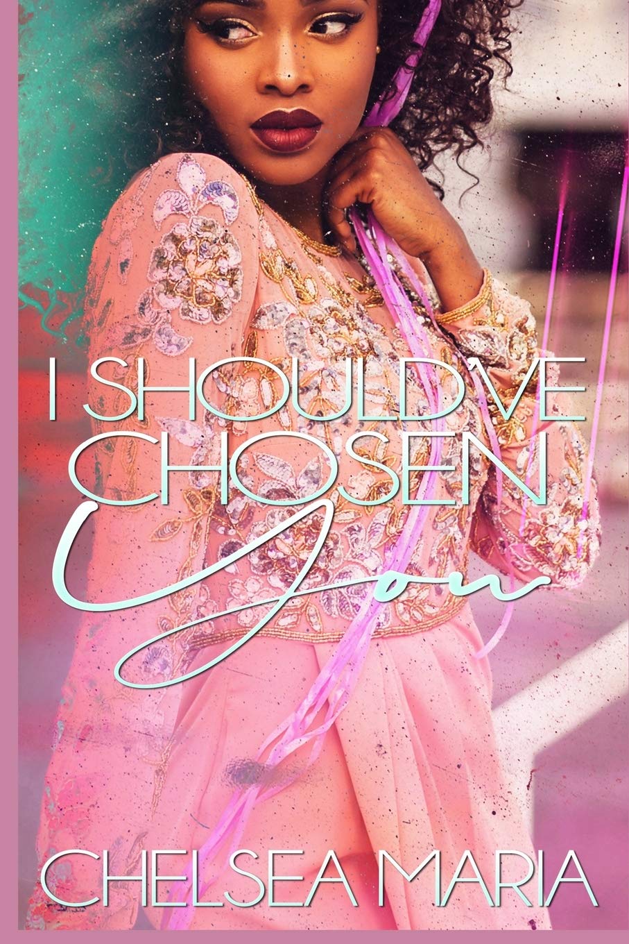 I Should've Chosen You by Chelsea Maria | Goodreads