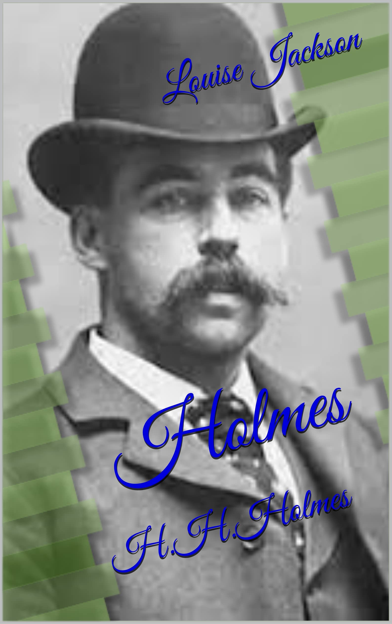 Holmes: H.H.Holmes (Serial Killer Series Book 2) by Louise Jackson ...