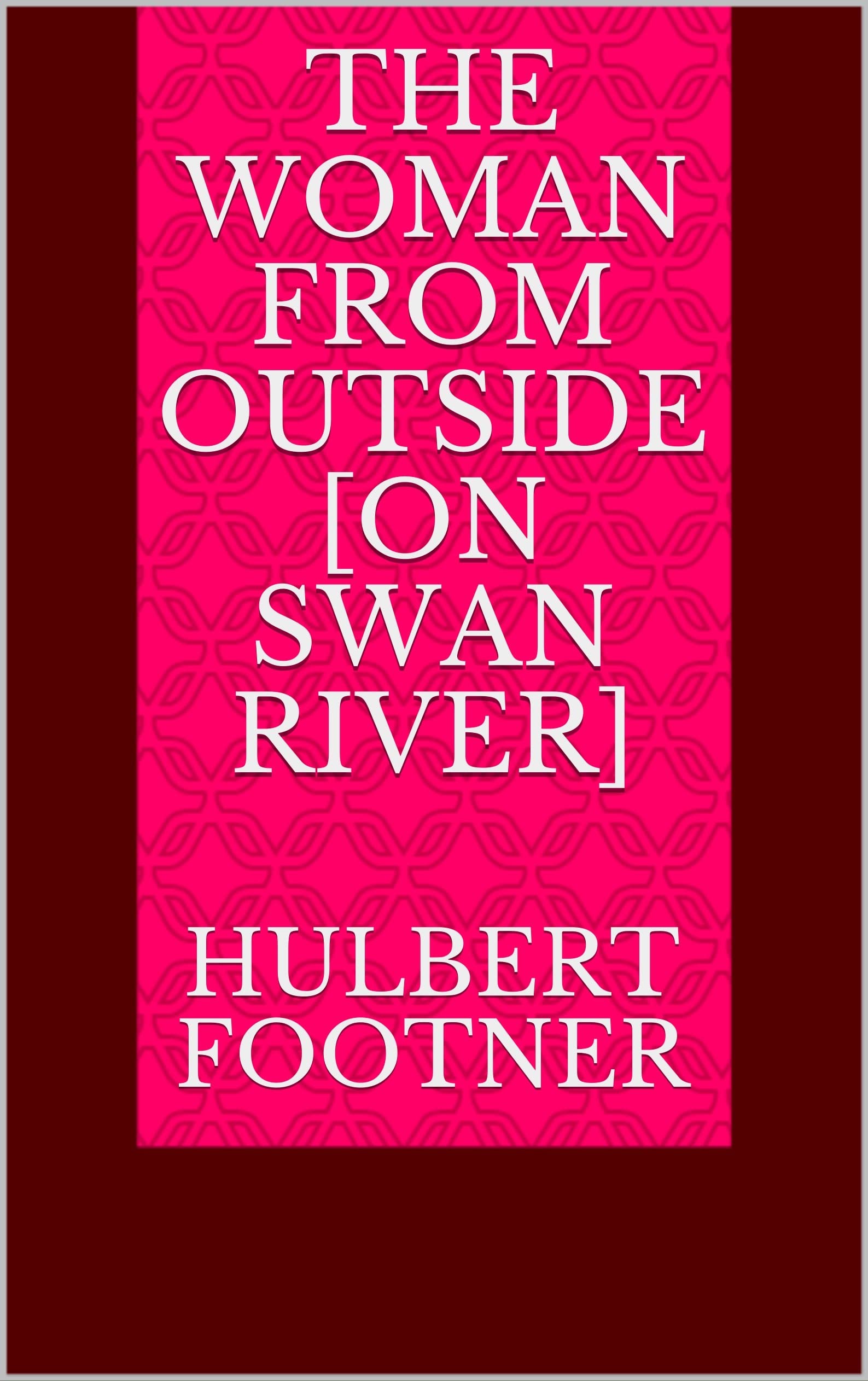 The Woman from Outside [On Swan River] by Hulbert Footner | Goodreads