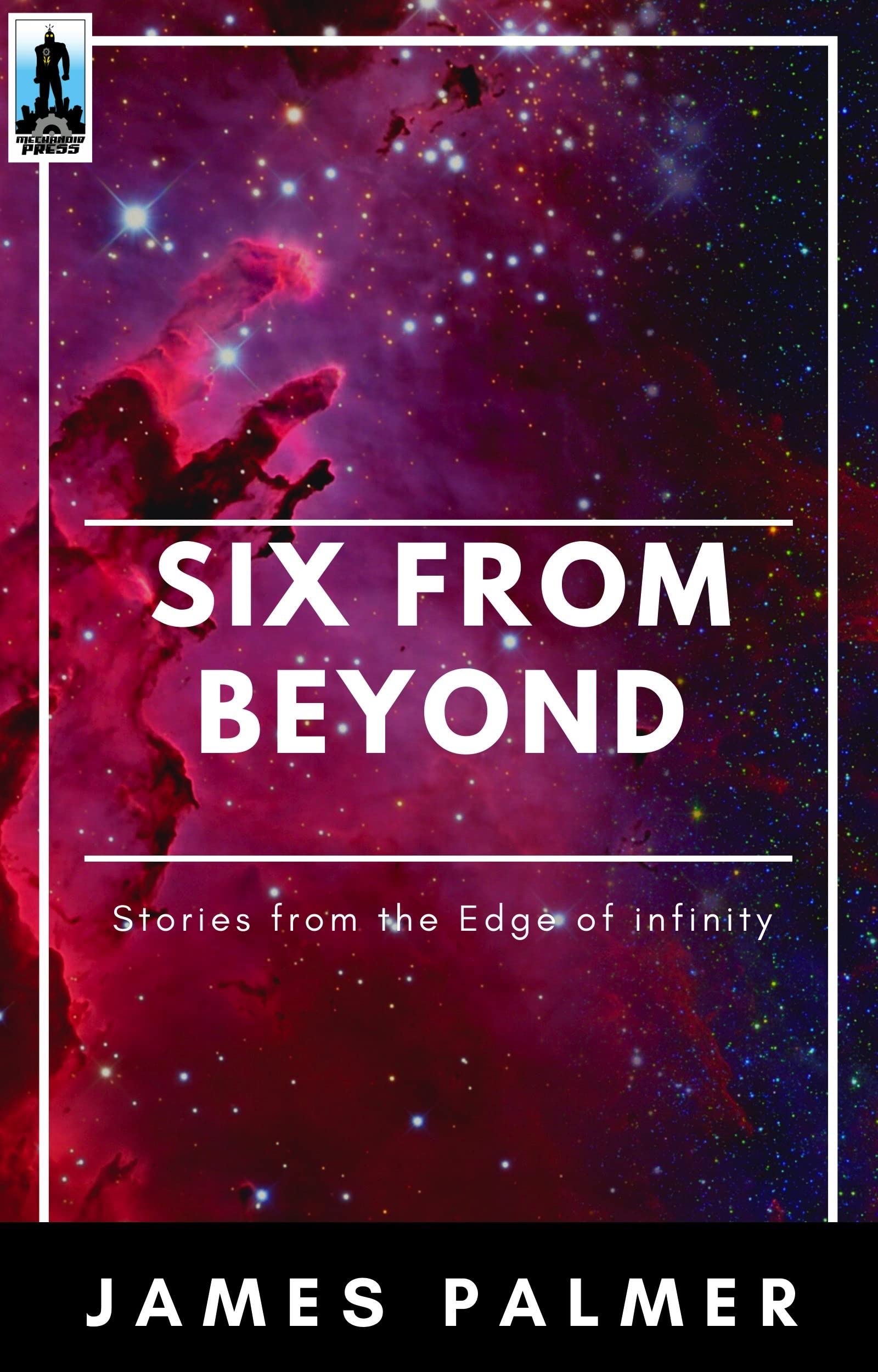 Six from Beyond: Stories from the Edge of Infinity by James Palmer | Goodreads