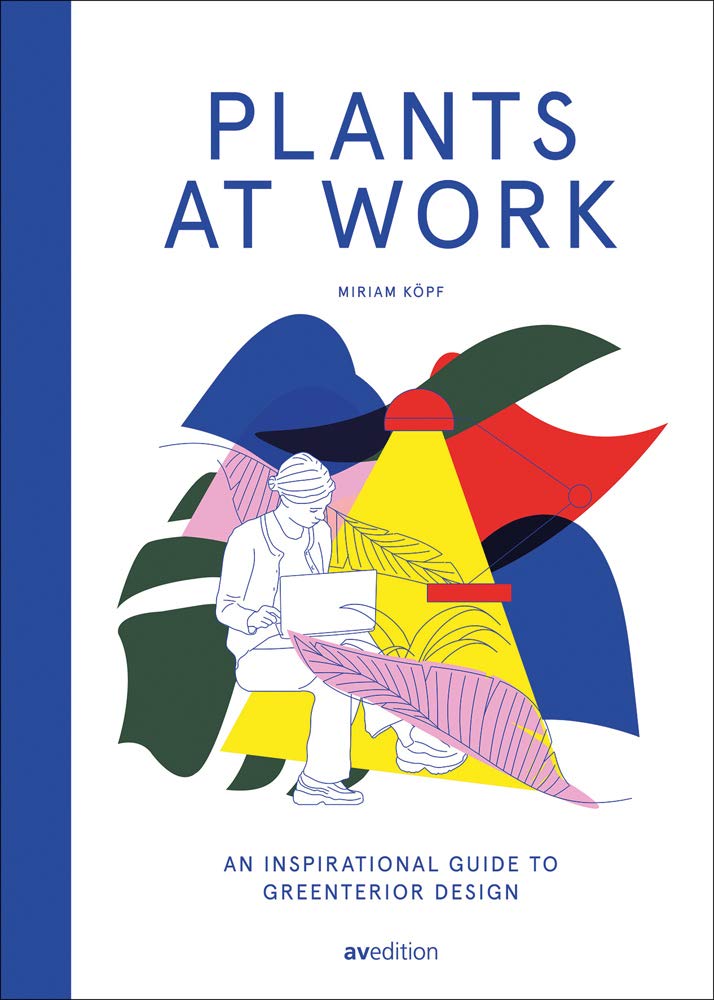 Plants at Work: An inspirational guide to greenterior design by Miriam Koepf | Goodreads