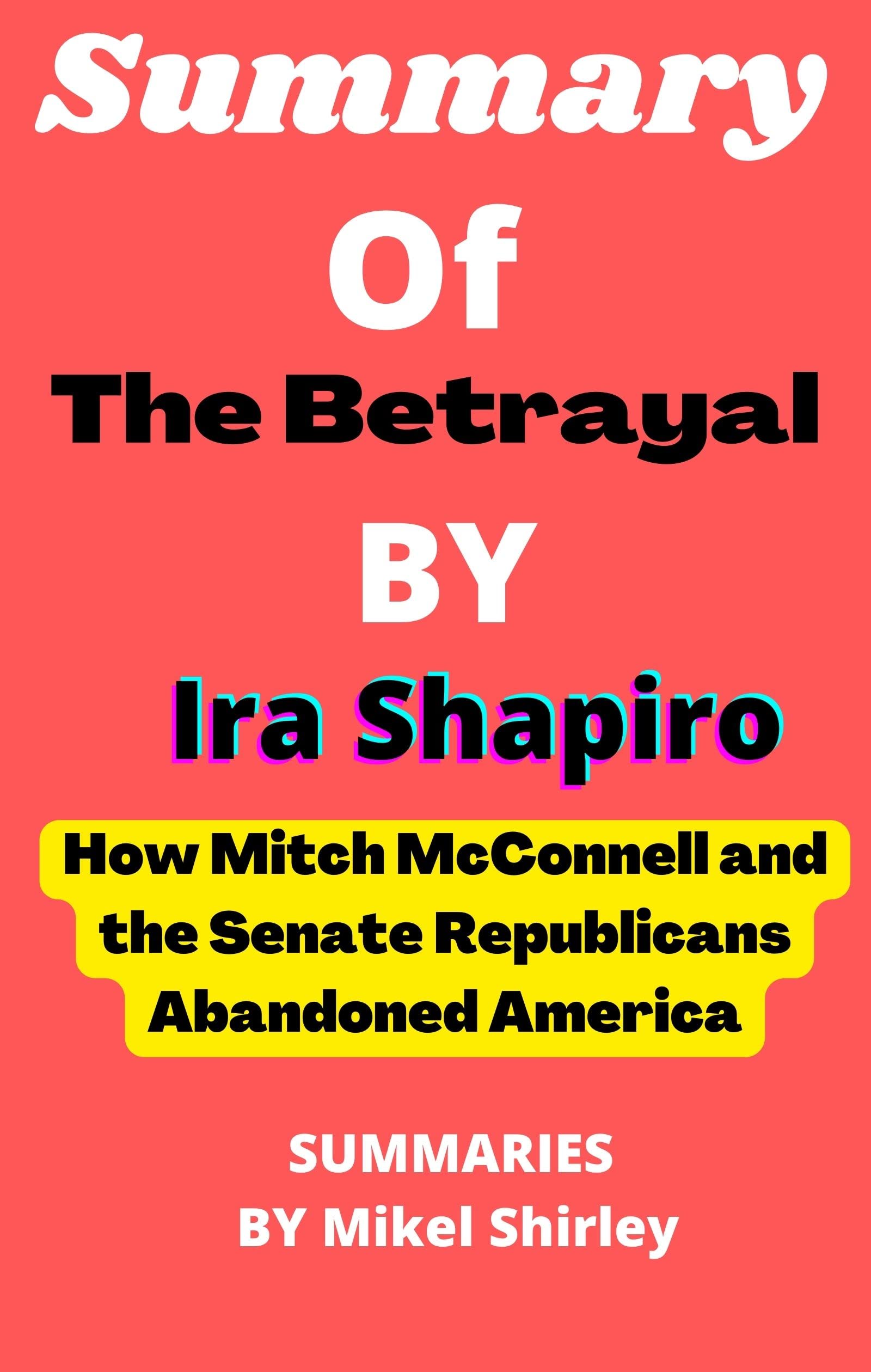 Summary Of The Betrayal BY Ira Shapiro: How Mitch McConnell and the ...