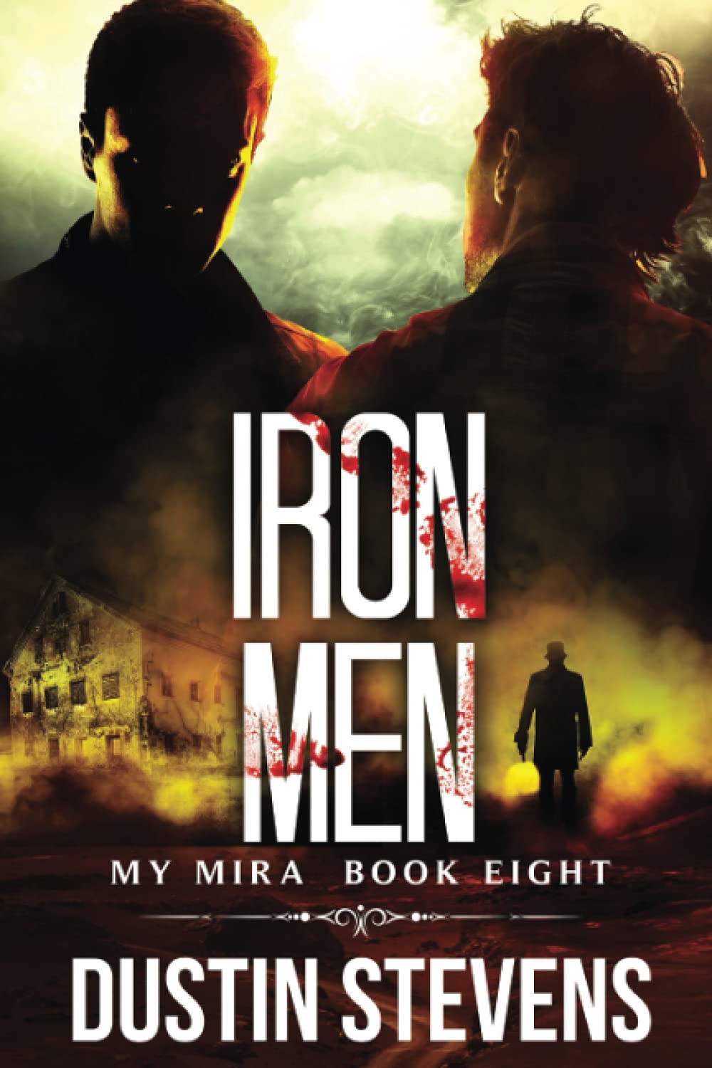 Iron Men: A Thriller (The My Mira Saga) by Dustin Stevens | Goodreads