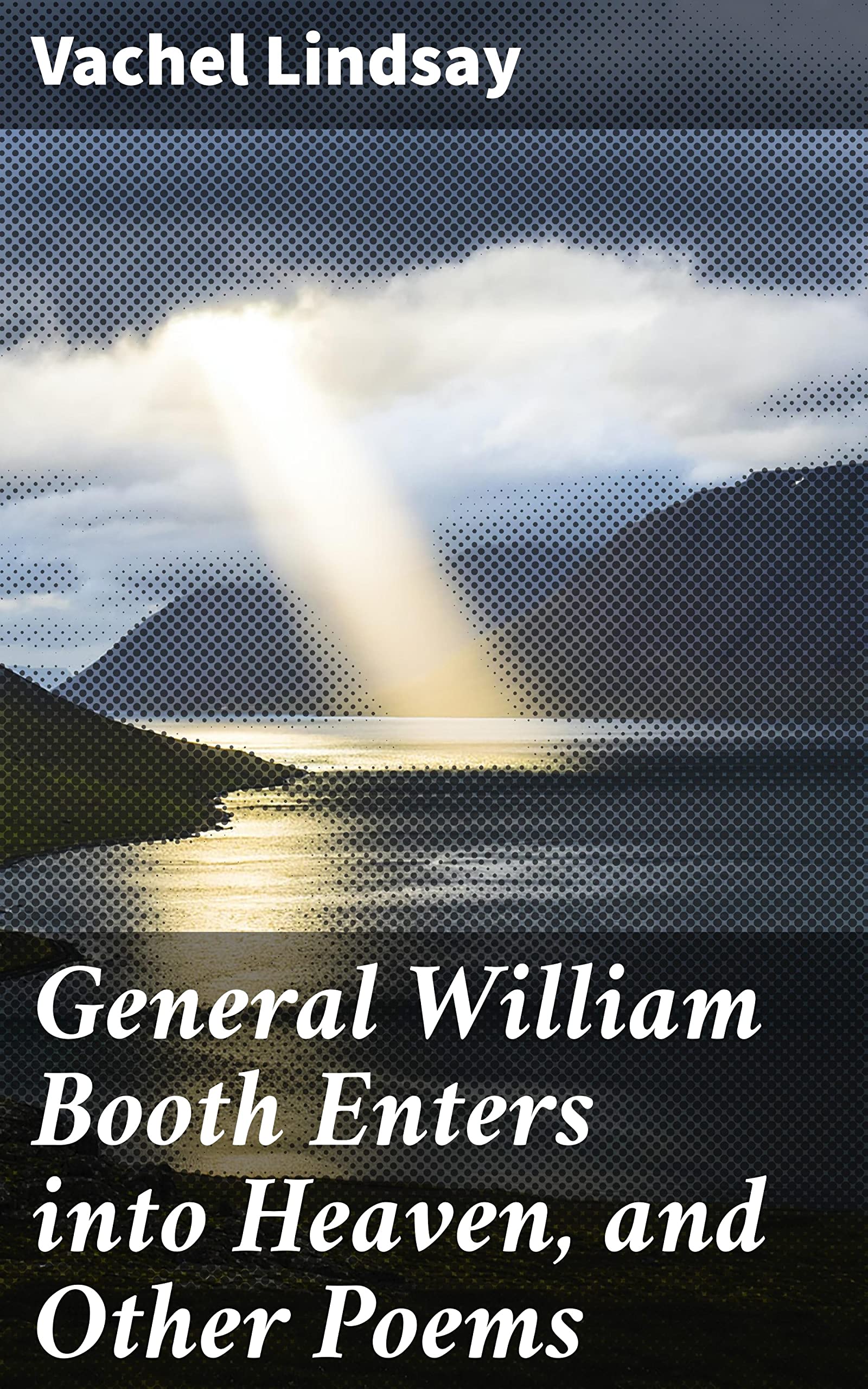 General William Booth Enters into Heaven, and Other Poems: Whimsical ...