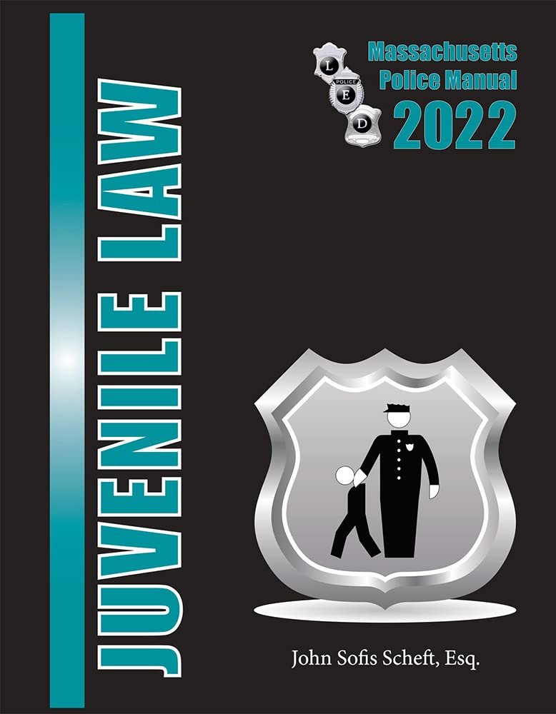 2022 Massachusetts Juvenile Law Police Manual by John Sofis Scheft, Esq ...