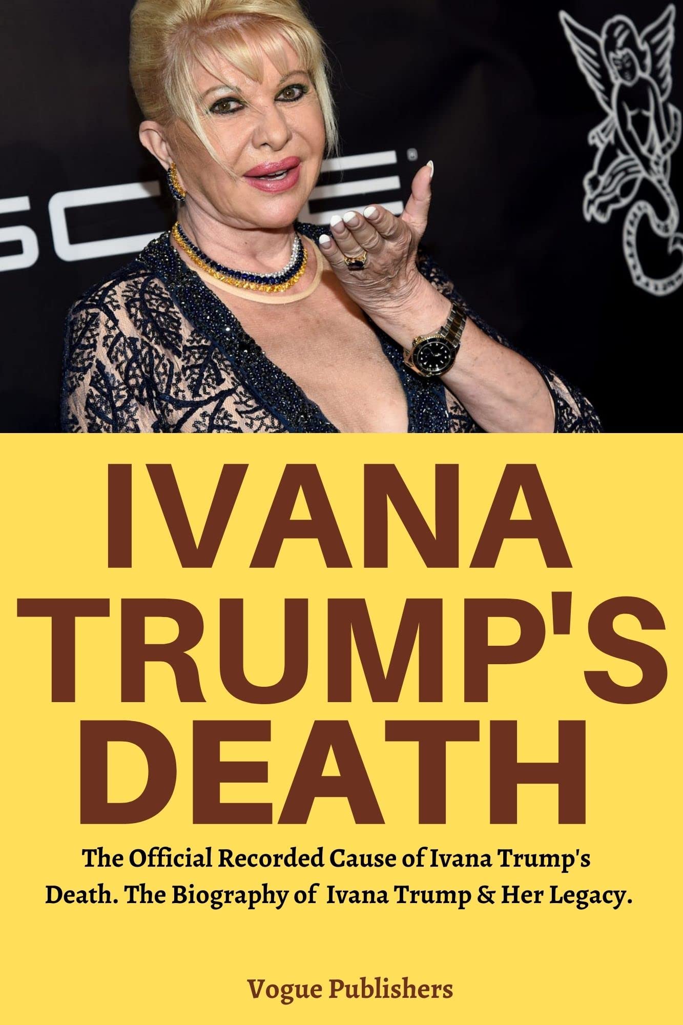 Ivana Trump's Death: The Officially Recorded Cause of Ivana Trump's Death. The Biography of ...