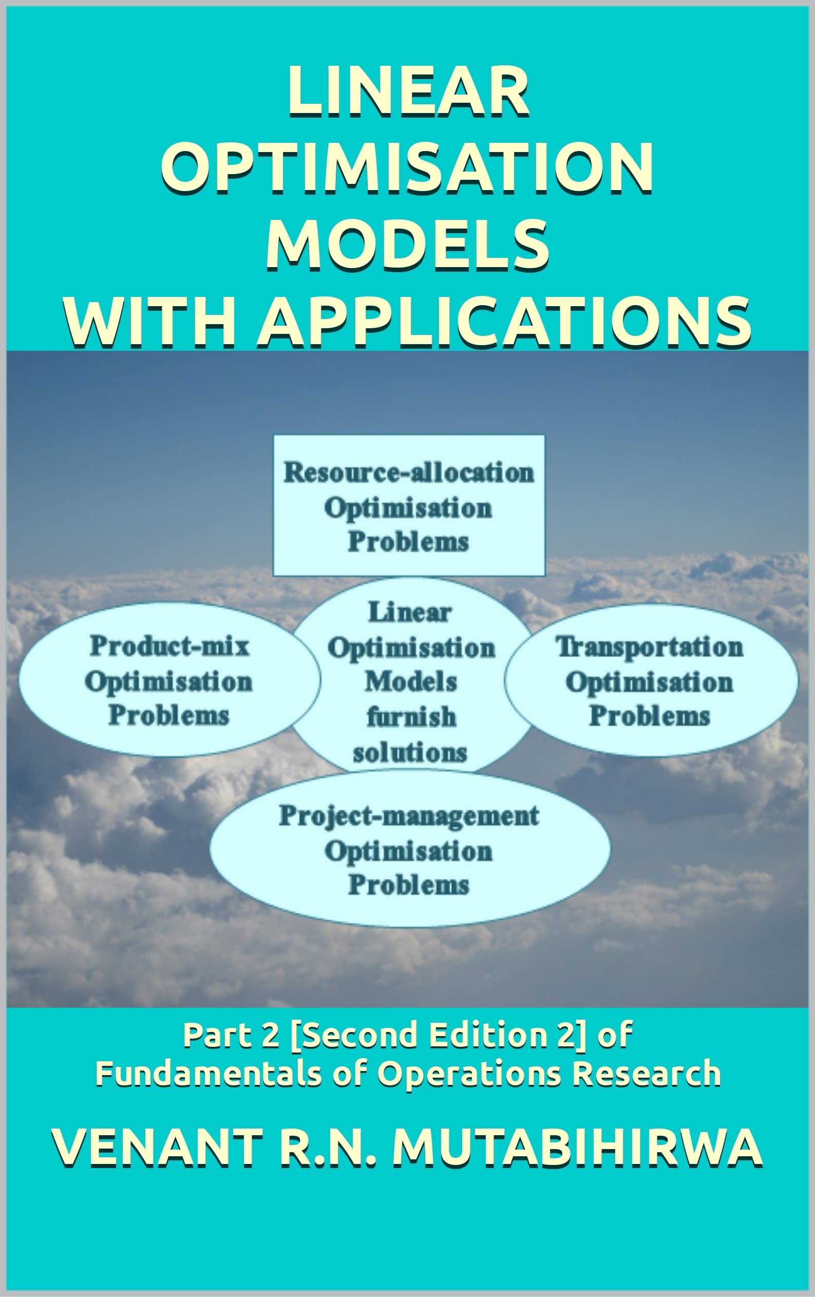 LINEAR OPTIMISATION MODELS WITH APPLICATIONS: Part 2 [Second Edition ...
