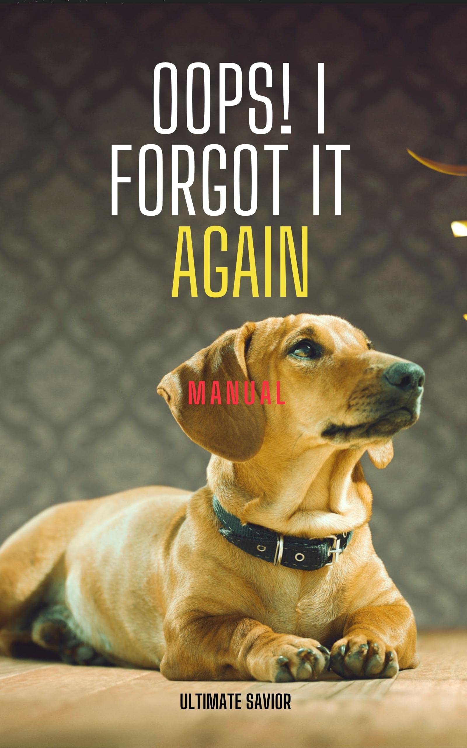 OOPS! I FORGOT IT AGAIN: (MANUAL) by Ultimate Savior | Goodreads