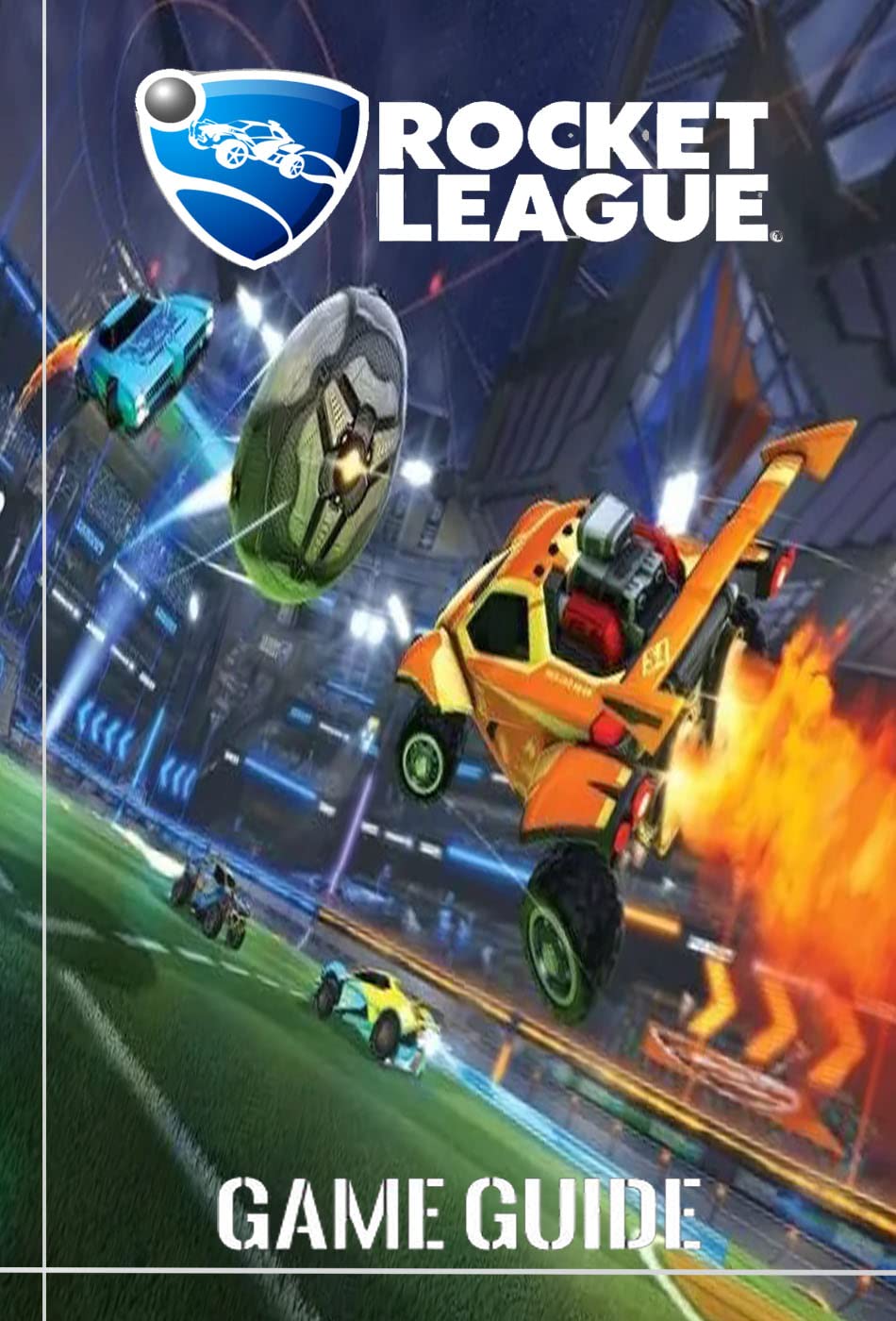 ROCKET LEAGUE The Complete Guide: Pro Tips To Master Car Control by ...