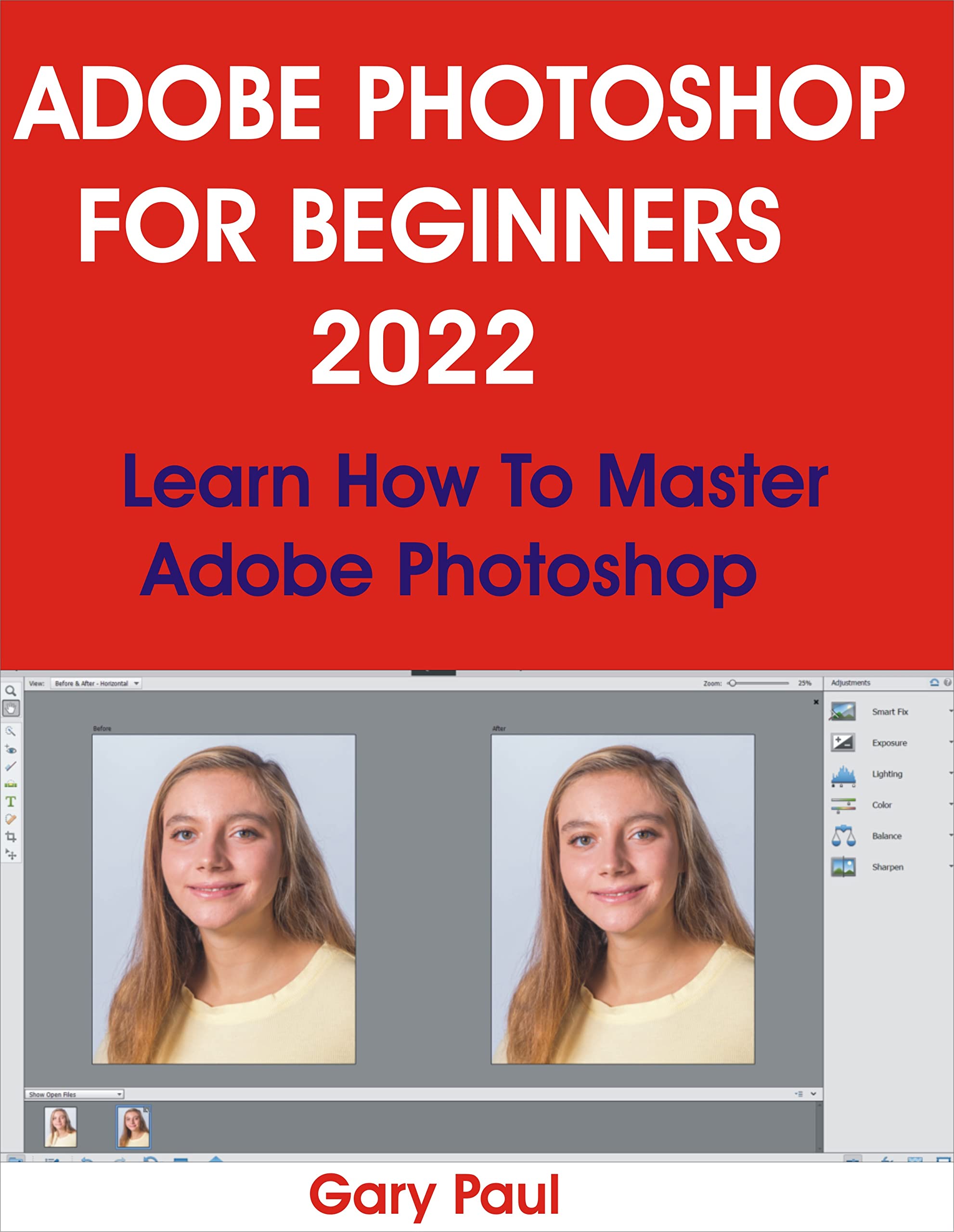ADOBE PHOTOSHOP FOR BEGINNERS 2022: Learn How To Master Adobe Photoshop ...