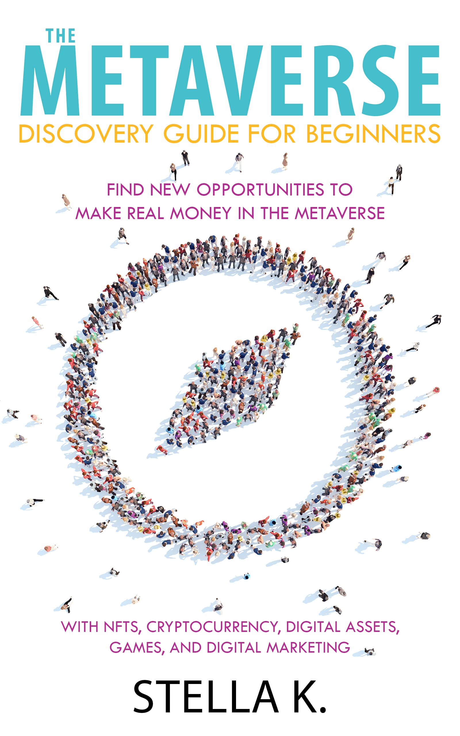 The Metaverse Discovery Guide for Beginners: Find New Opportunities to Make Real Money in the ...