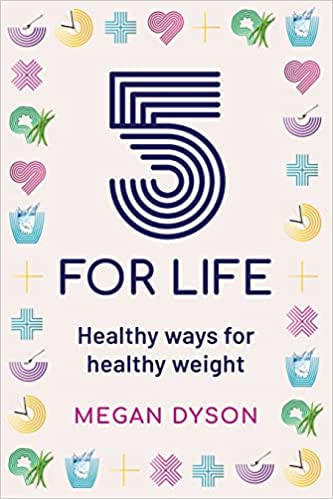 5 for Life: Healthy ways for healthy weight by Megan Dyson | Goodreads