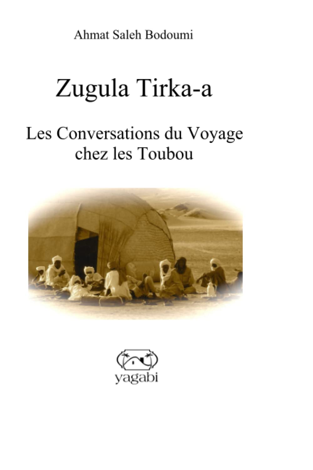 Zugula Tirka-a: Les Conversations du Voyage chez les Toubou by Ahmat ...