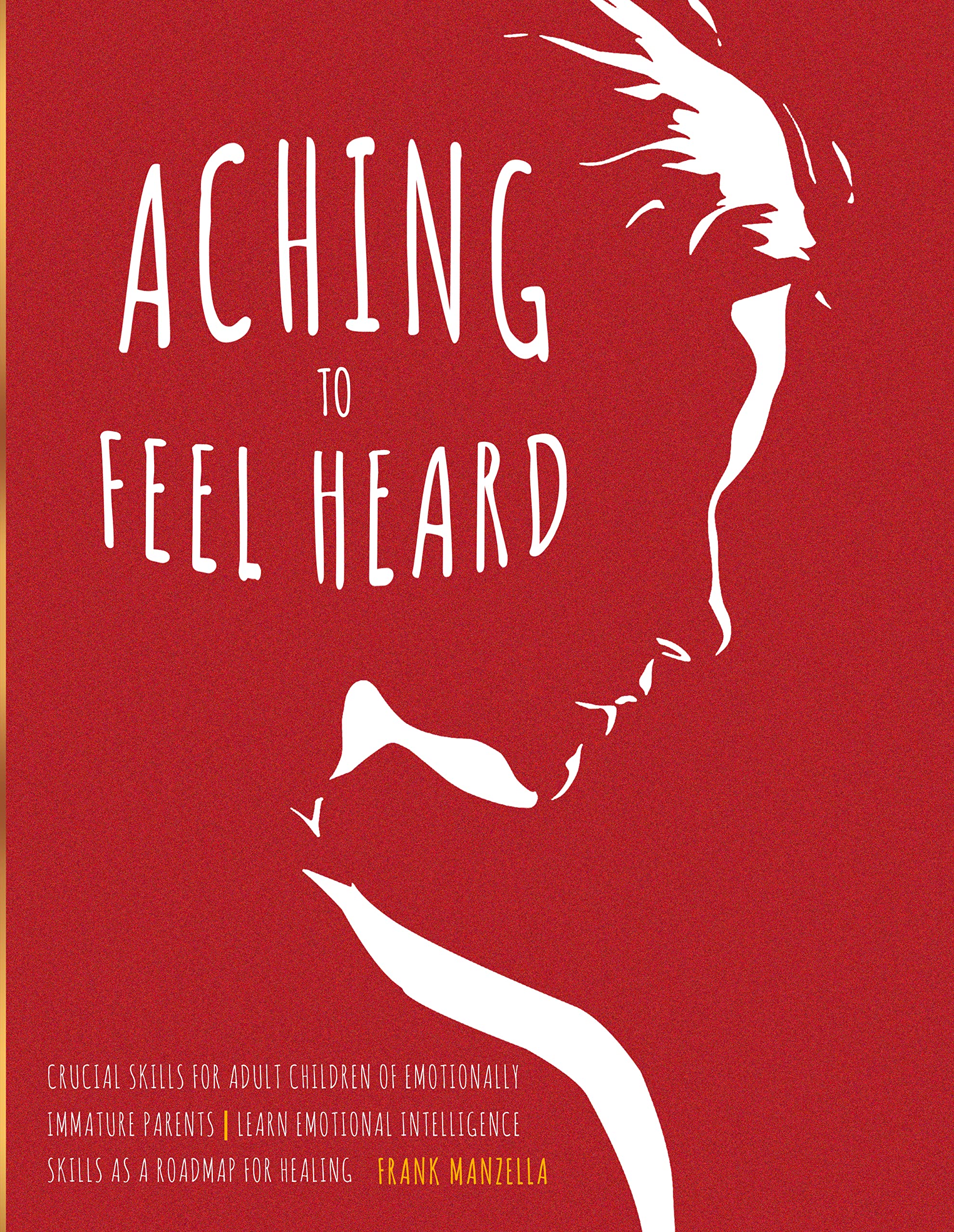 Aching to Feel Heard: Crucial Skills for Adult Children of Emotionally ...