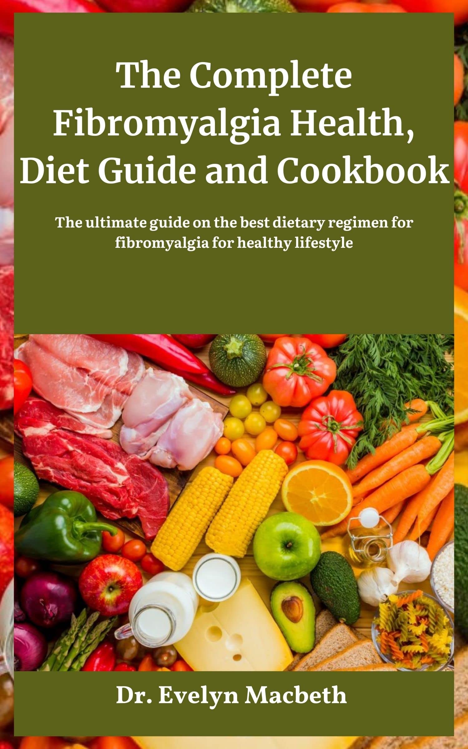 The Complete Fibromyalgia Health, Diet Guide and Cookbook: The ultimate ...