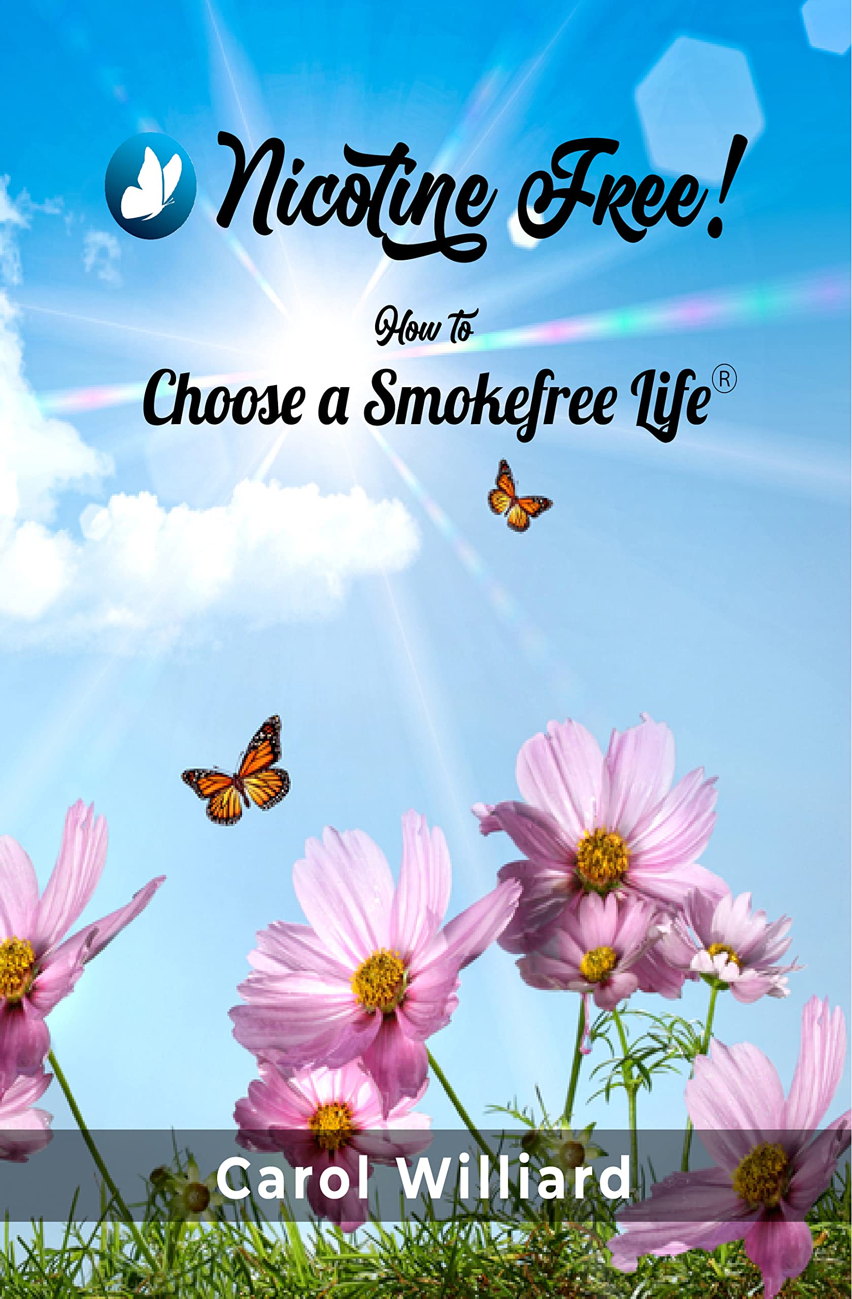 Nicotine Free!: How to Choose a Smokefree Life by Carol Williard ...