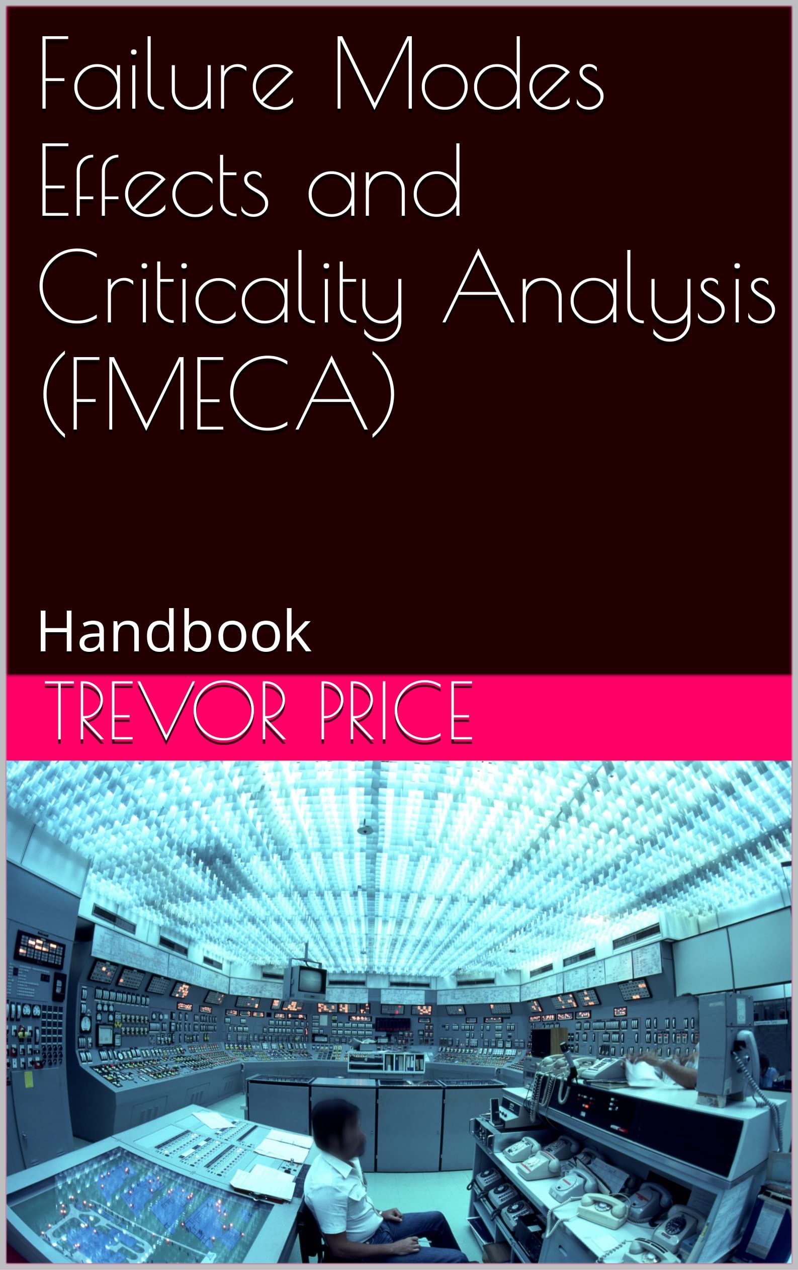 Failure Modes Effects and Criticality Analysis (FMECA): Handbook by ...