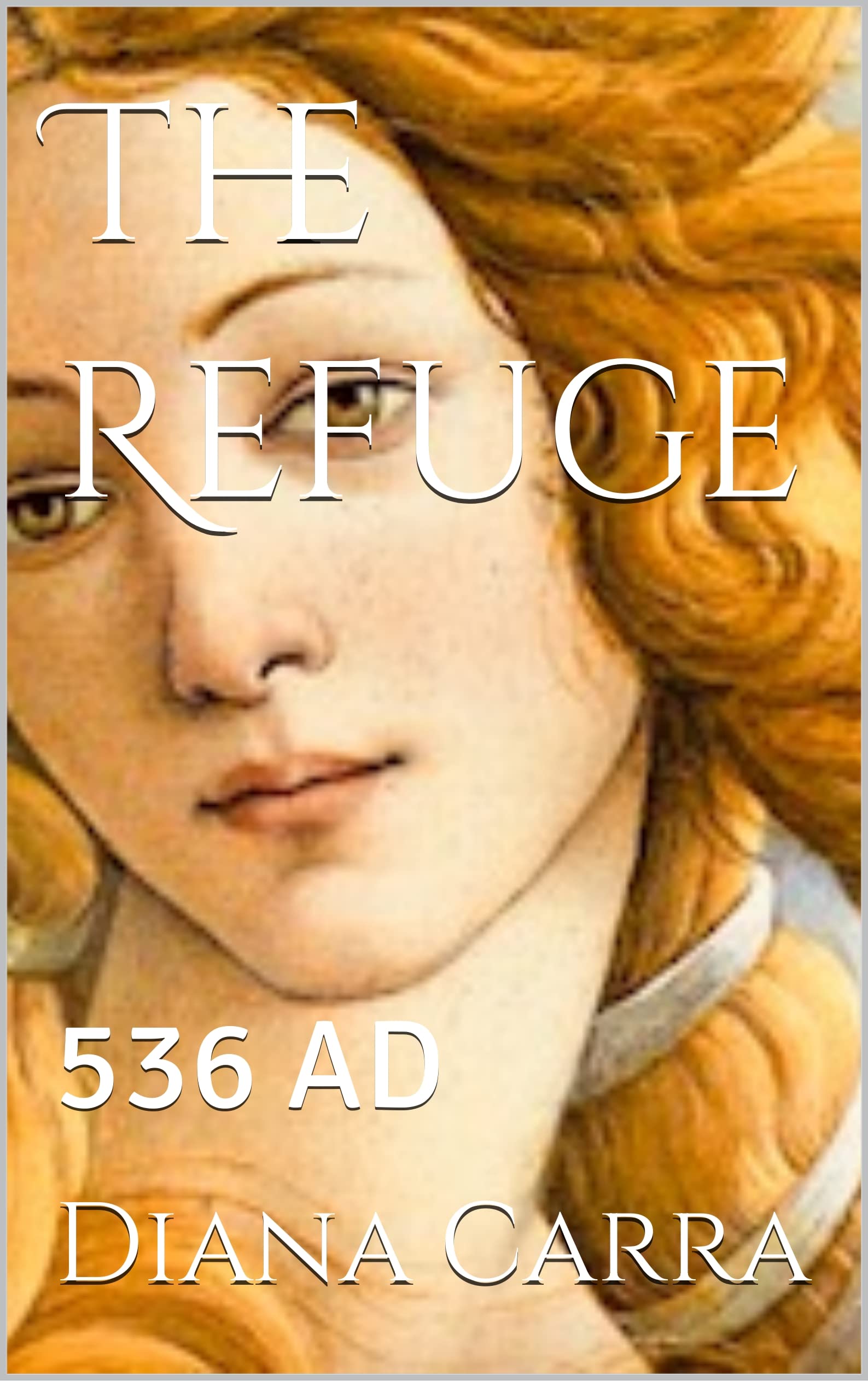 The Refuge: 536 AD (Heretics of the Alps Book 1) by Diana Carra | Goodreads