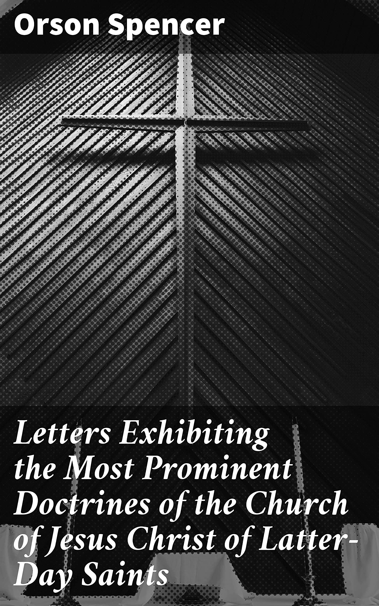 Letters Exhibiting the Most Prominent Doctrines of the Church of Jesus ...