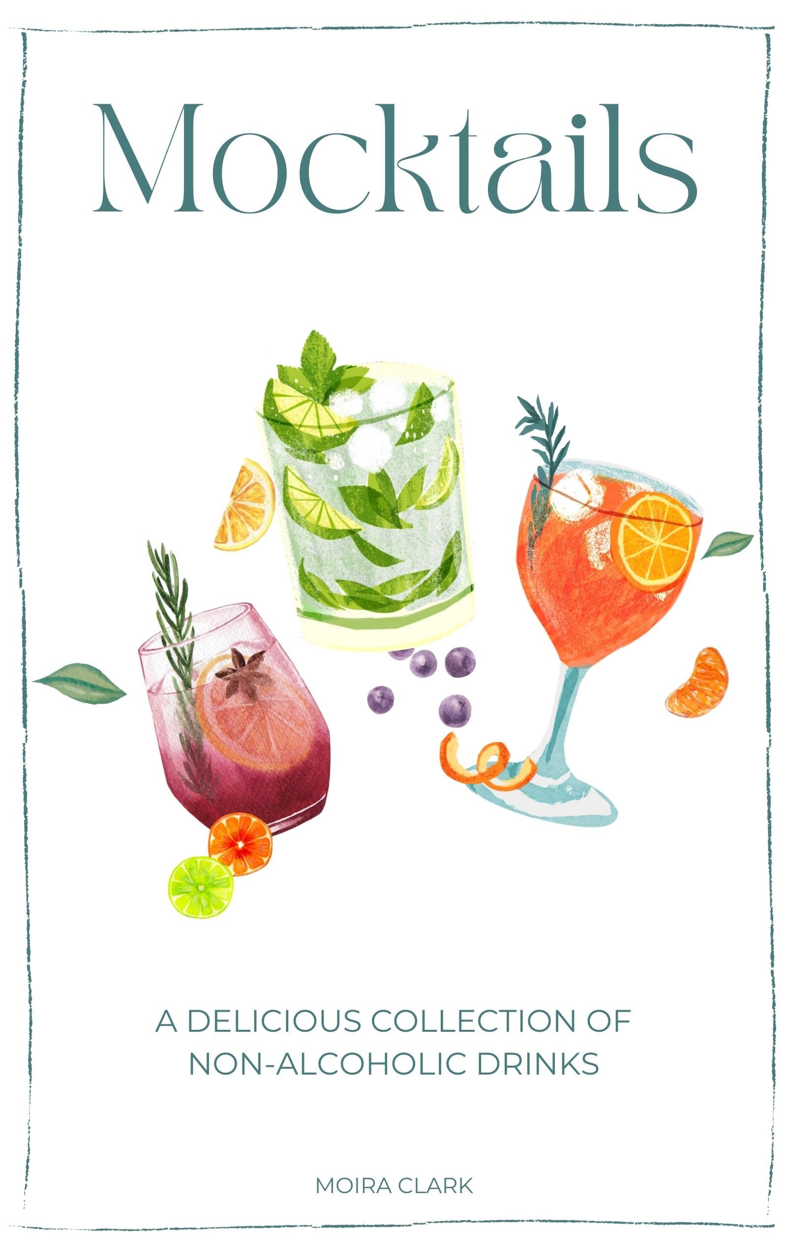 Mocktails: A Delicious Collection of Non-Alcoholic Drinks by Moira ...