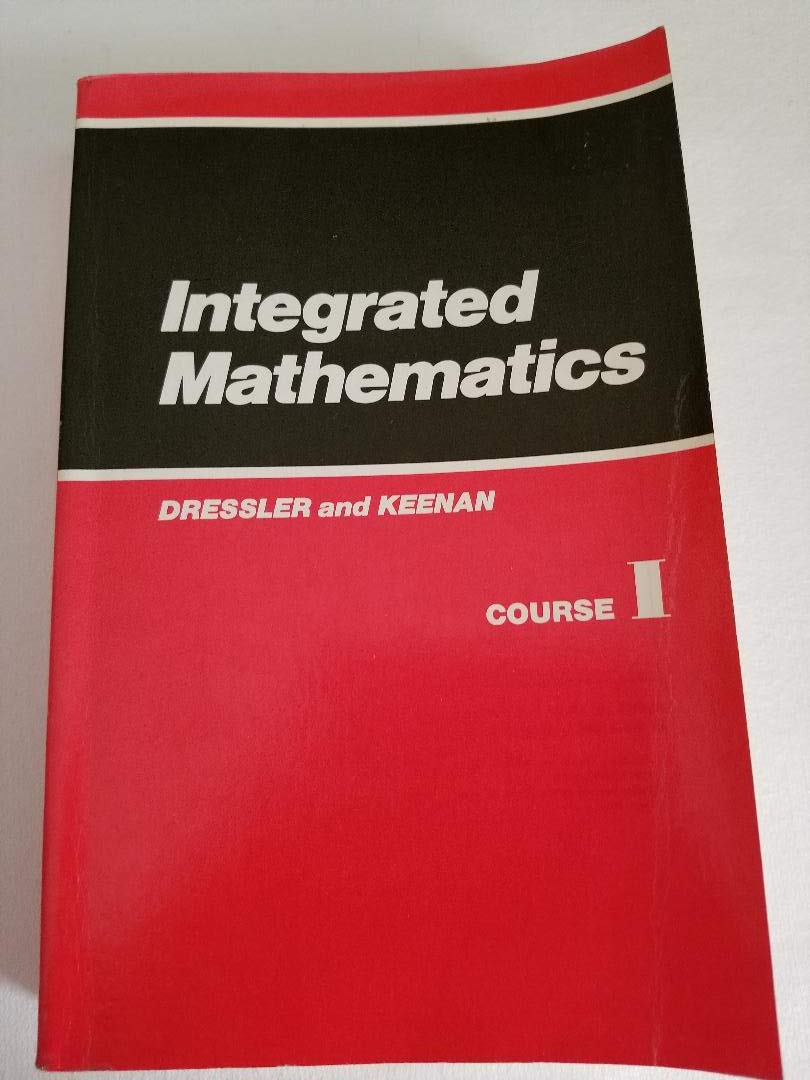 Integrated Mathematics (Course I) by Dressler; Keenan | Goodreads