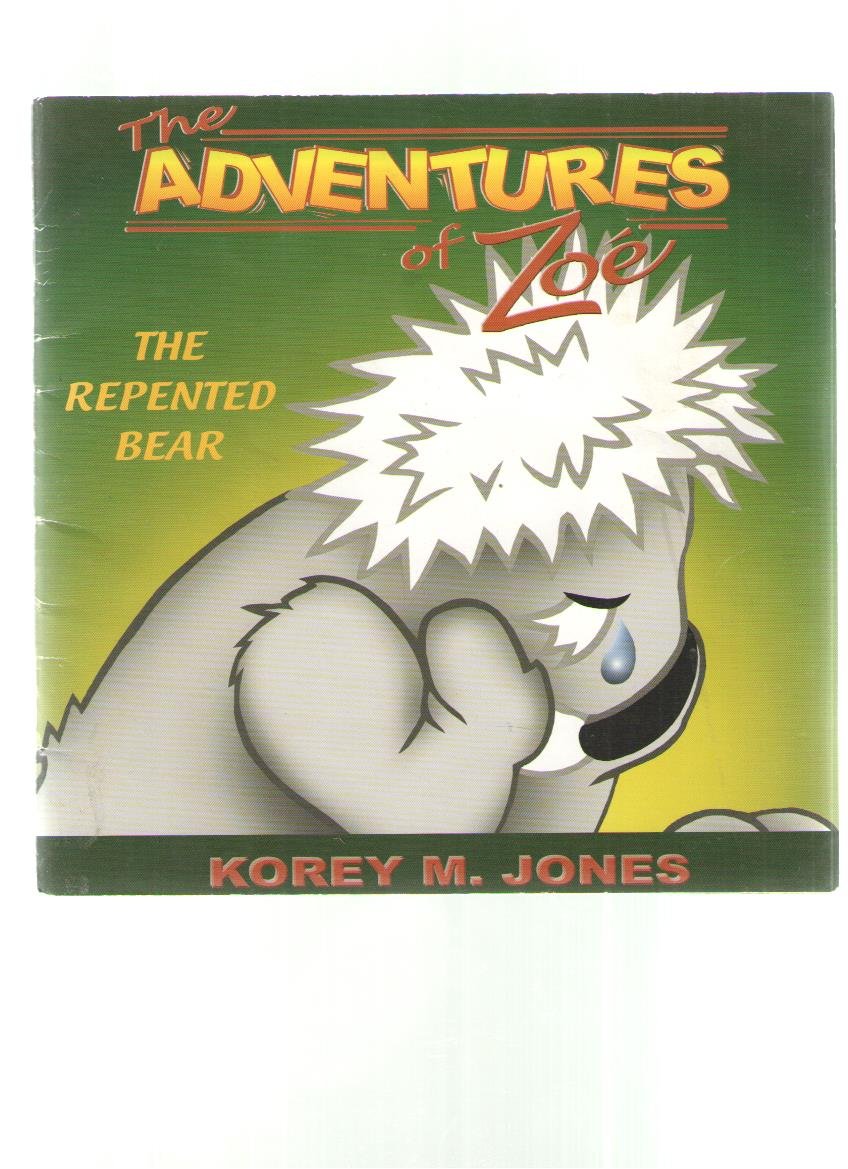 The Adventures of Zoe Bear: The Repented Bear by Korey M. Jones | Goodreads