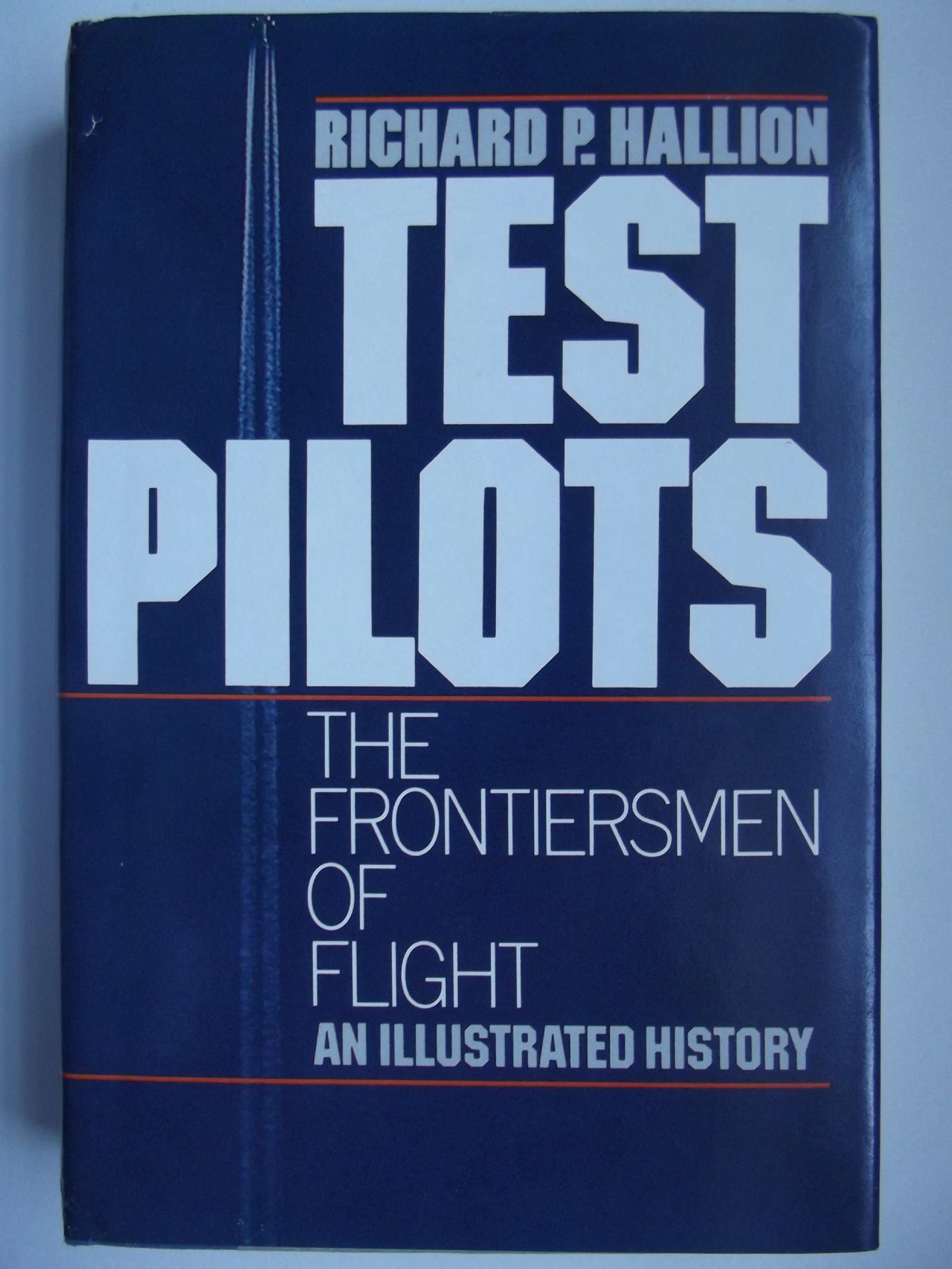 Test pilots: The frontiersmen of flight by Richard P. Hallion | Goodreads