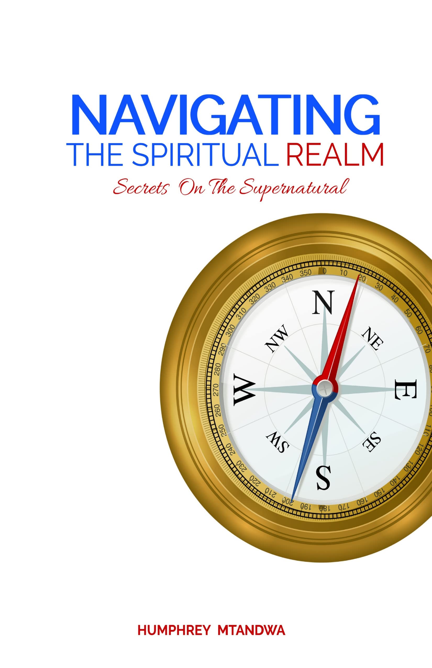 Navigating The Spiritual Realm by Humphrey Mtandwa | Goodreads
