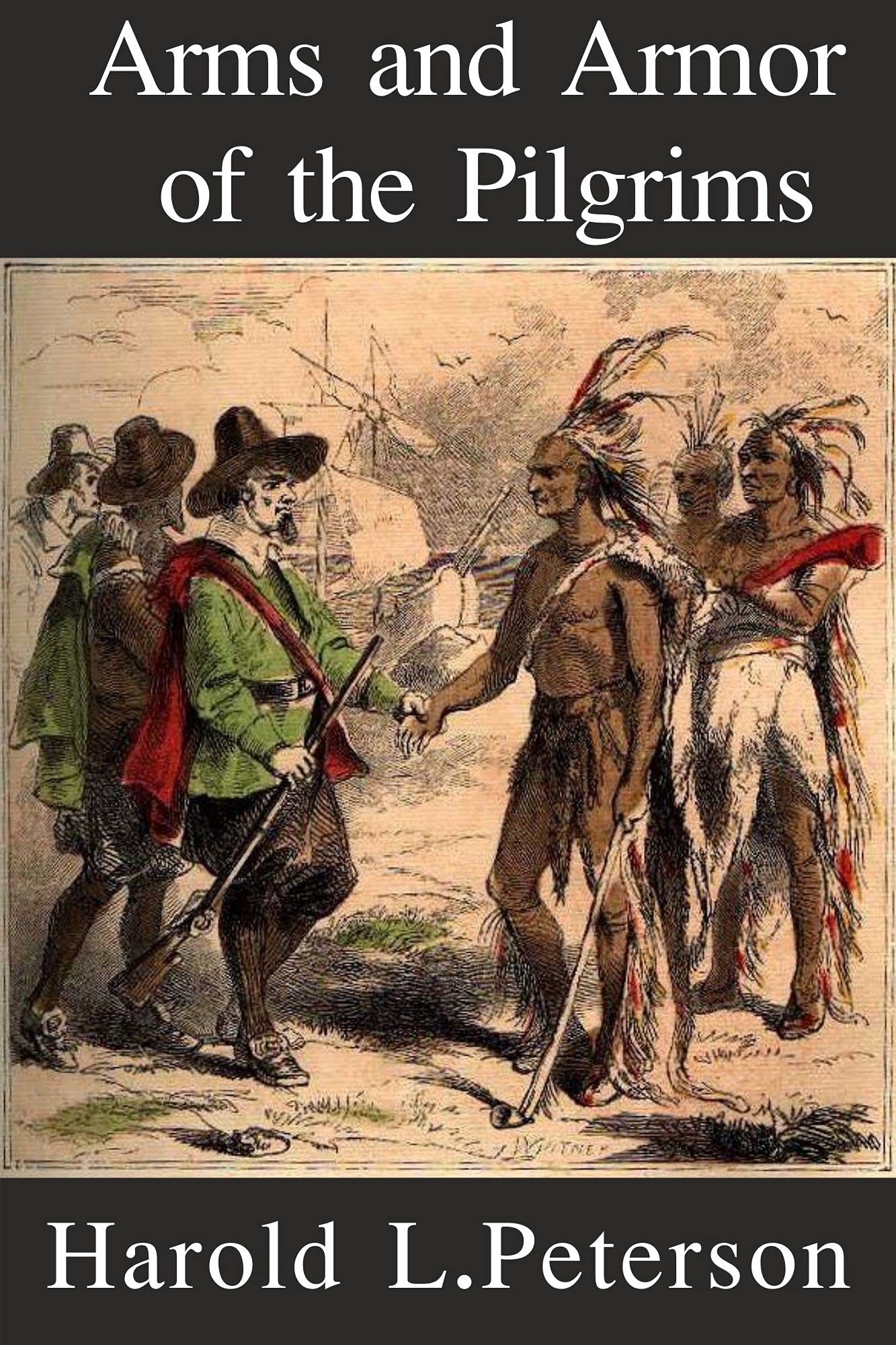 Arms and Armor of the Pilgrims: With annotated by Harold L. Peterson ...