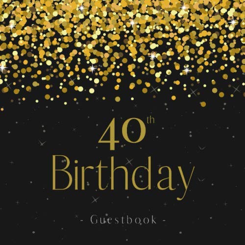 40th Birthday Guest Book: Happy 40 Birthday Guest Book for Friends ...