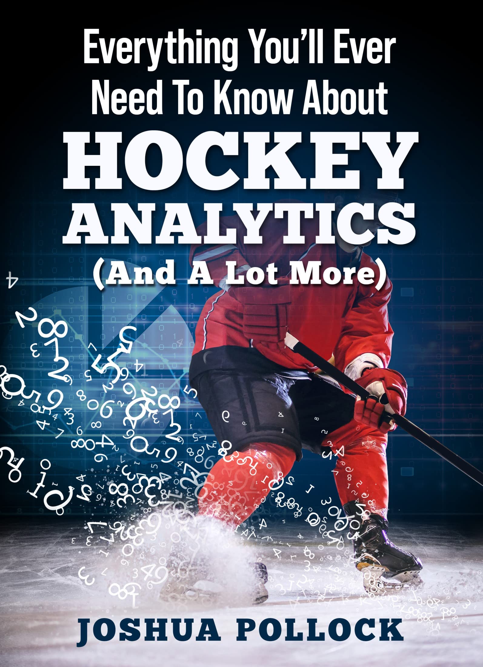 Everything You'll Ever Need to Know About Hockey Analytics: by Joshua Pollock | Goodreads