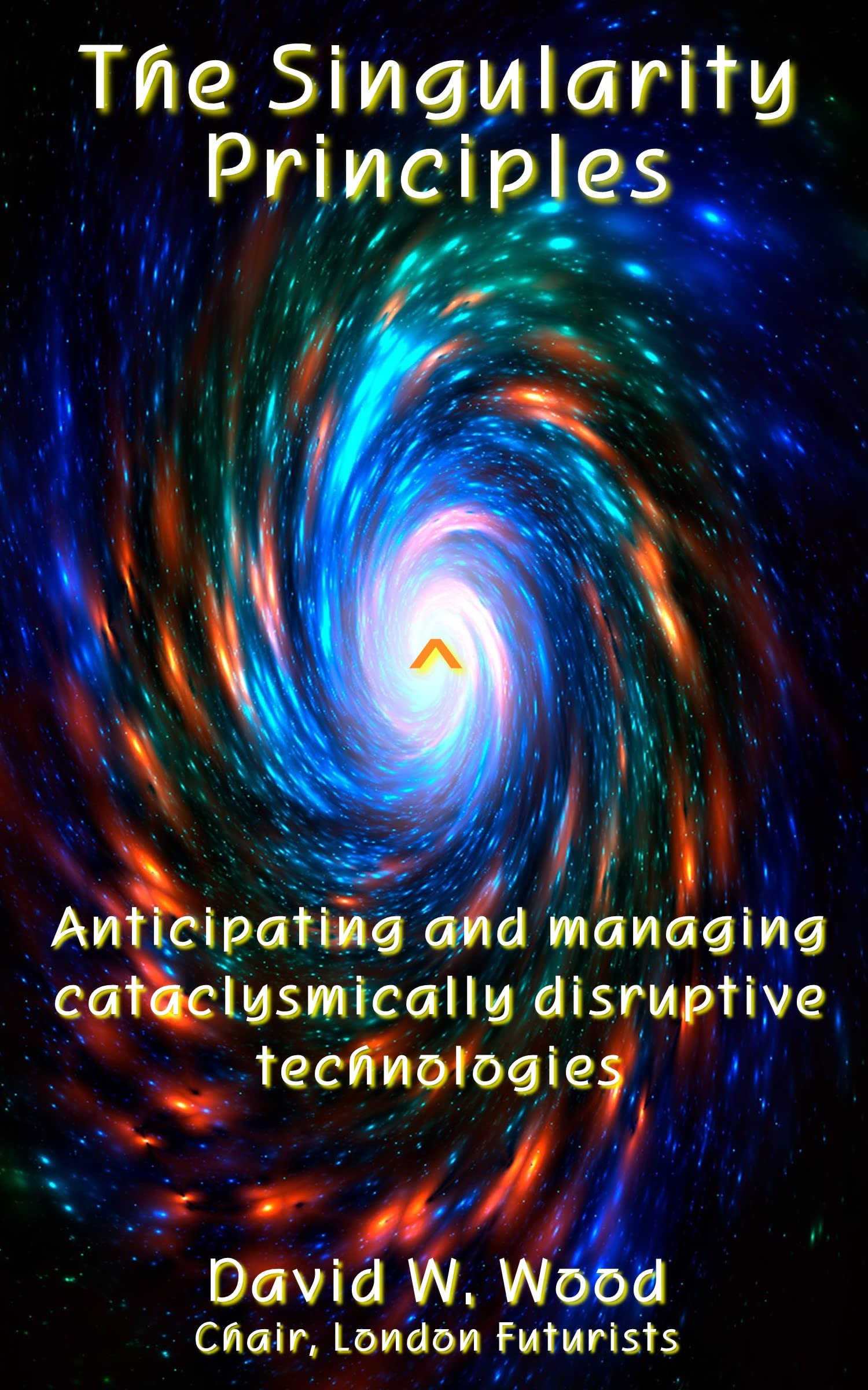 The Singularity Principles: Anticipating and managing cataclysmically ...