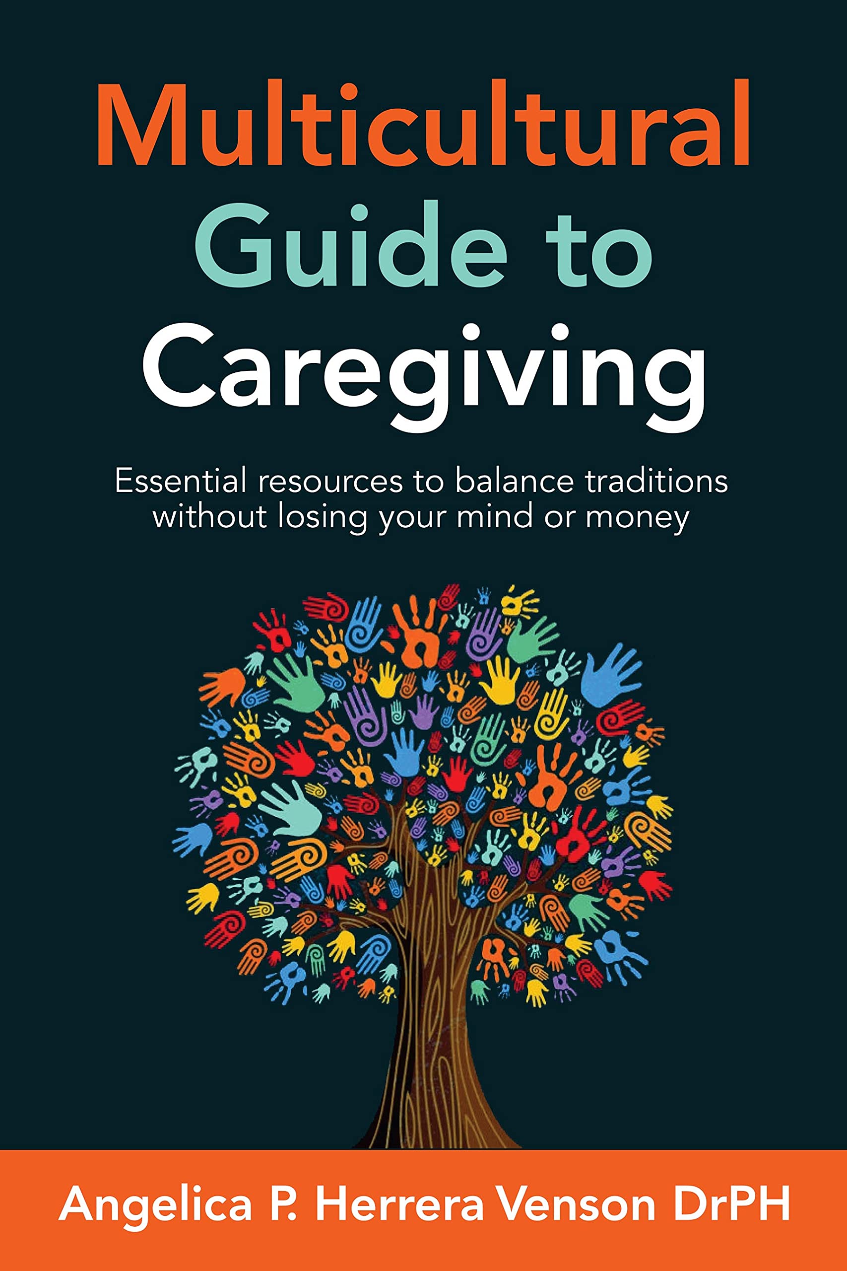 Multicultural Guide to Caregiving: Essential resources to balance traditions without losing your ...