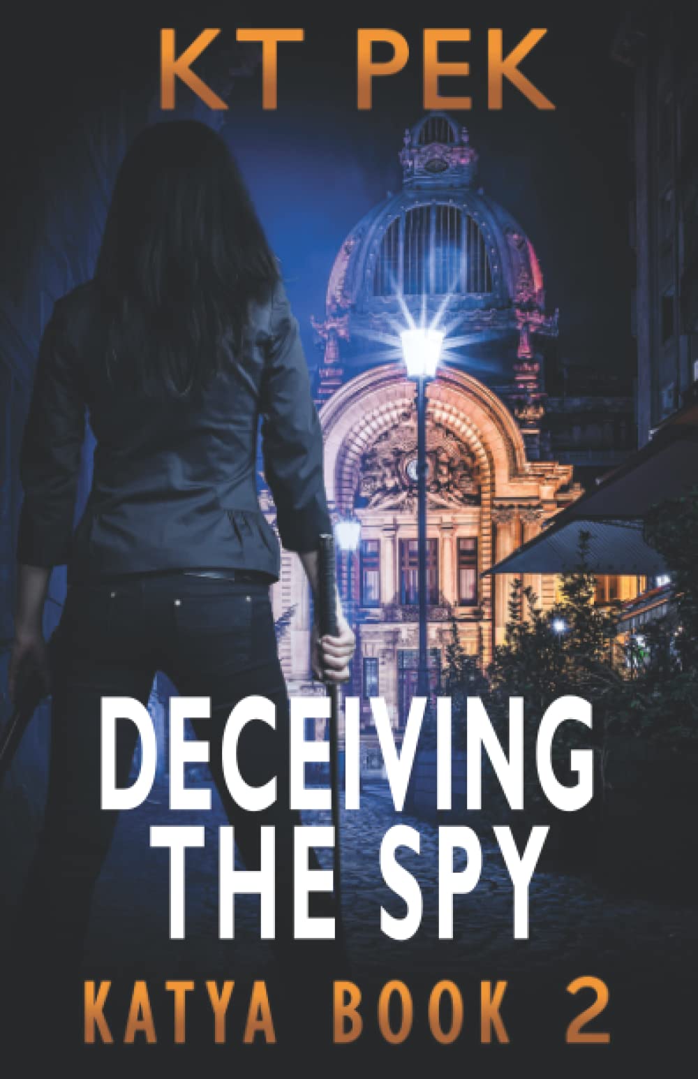 Deceiving the Spy: Katya BOOK 2; A Romantic Thriller by K.T. Pek ...