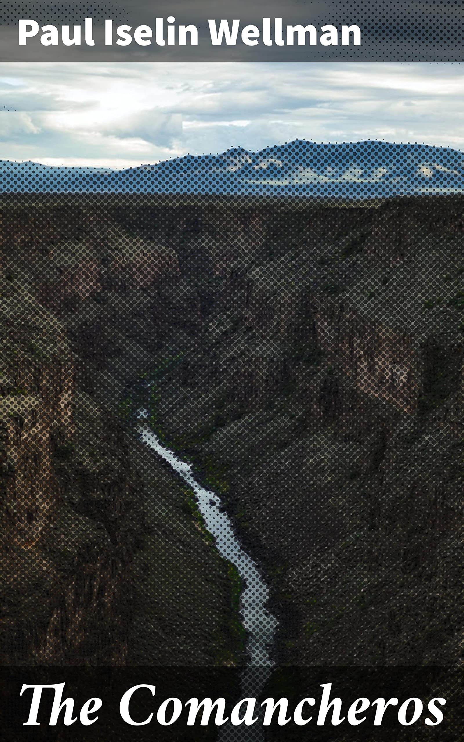 The Comancheros by Paul Iselin Wellman | Goodreads