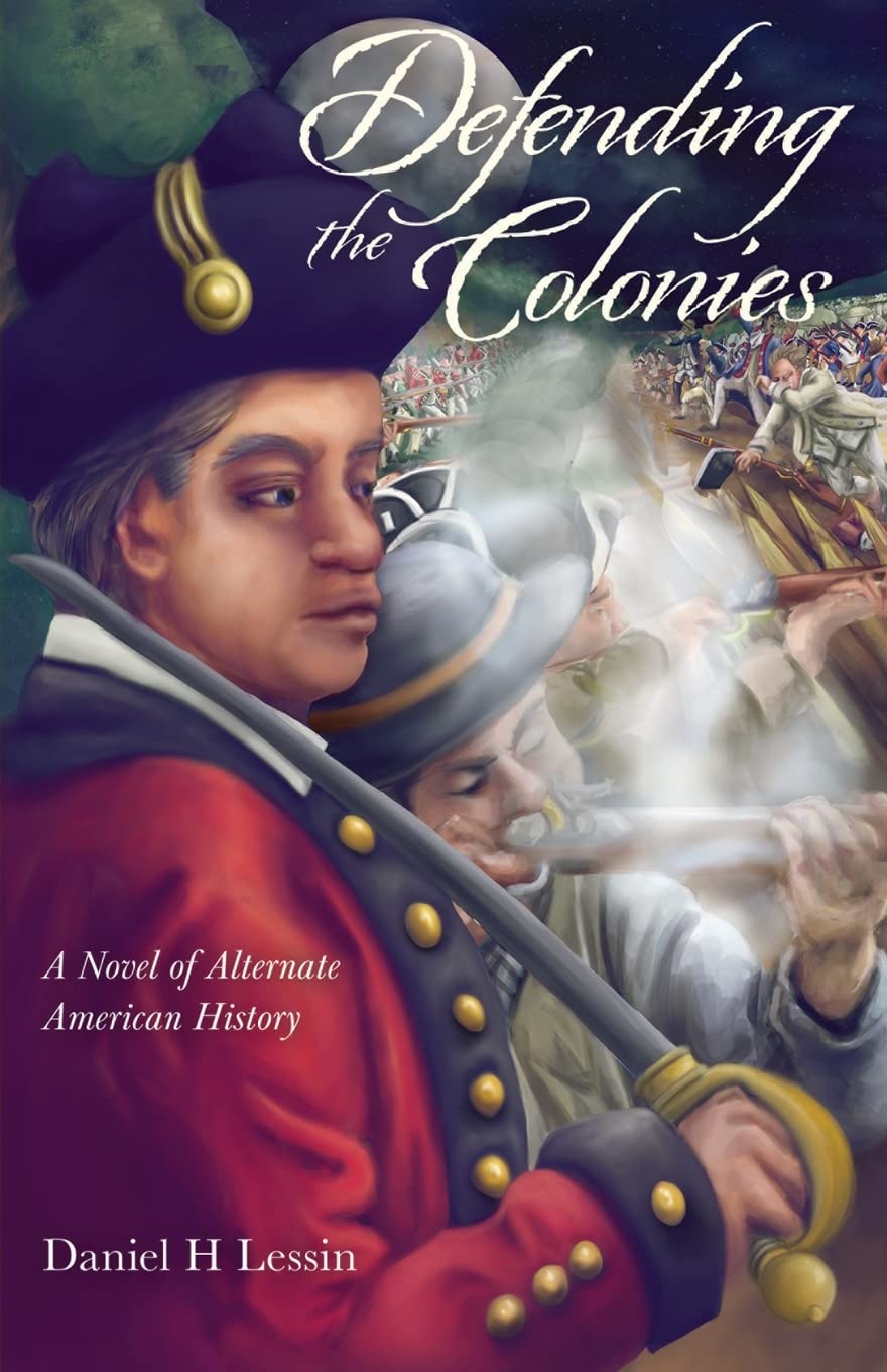 Defending the Colonies: A Novel of Alternate American History by Daniel ...