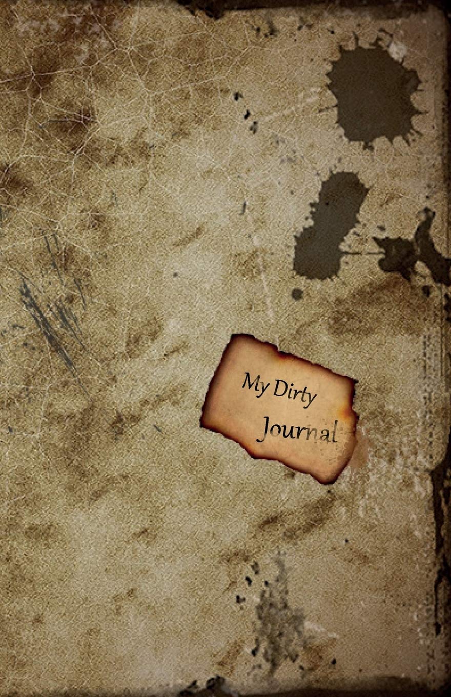 My Dirty Journal: DIY Old, Sleazy Notebook Diary - Unruled, Blank Pages ...