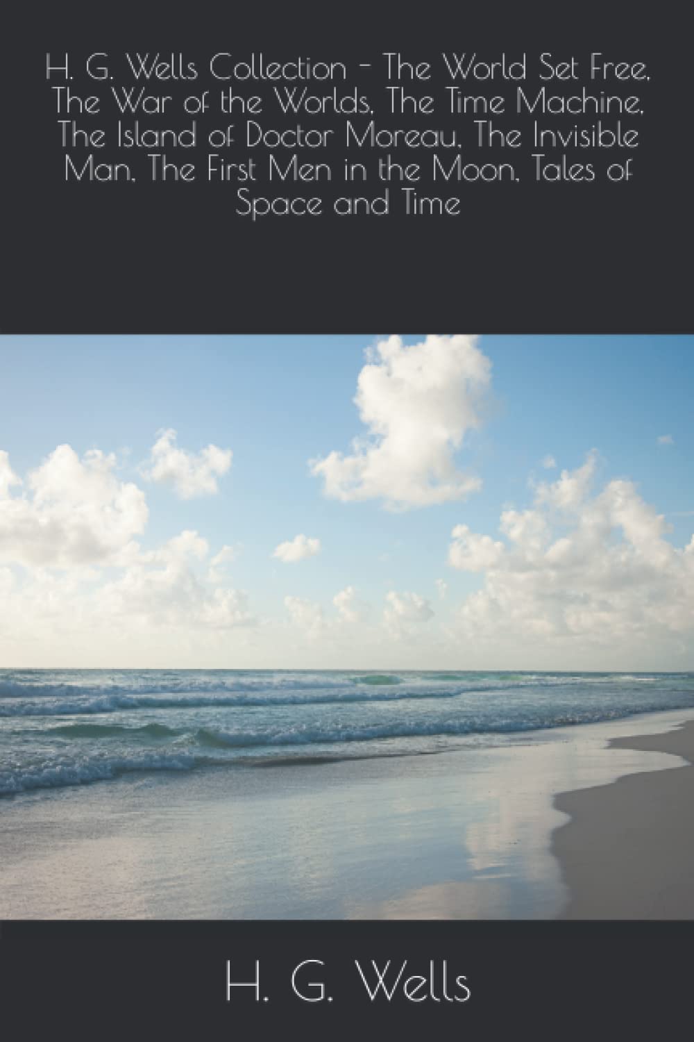 H. G. Wells Collection - The World Set Free, The War of the Worlds, The ...