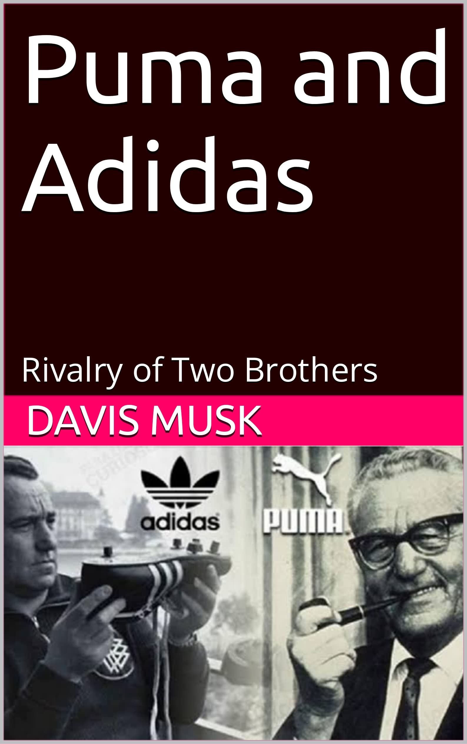 Puma and Adidas: Rivalry of Two Brothers by Davis Musk | Goodreads