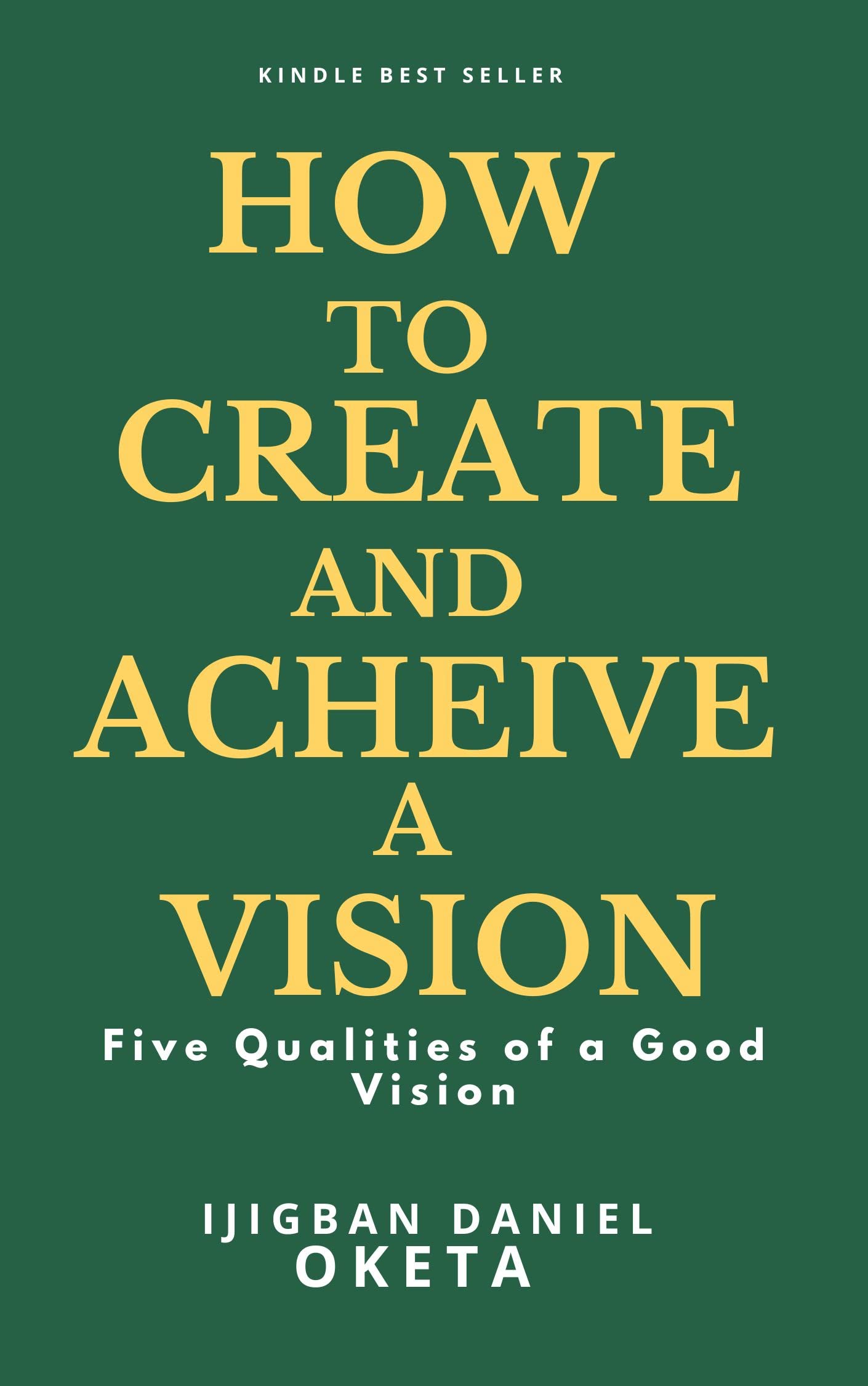 HOW TO CREATE AND ACHIEVE A VISION Five Qualities Of A Good Vision By 