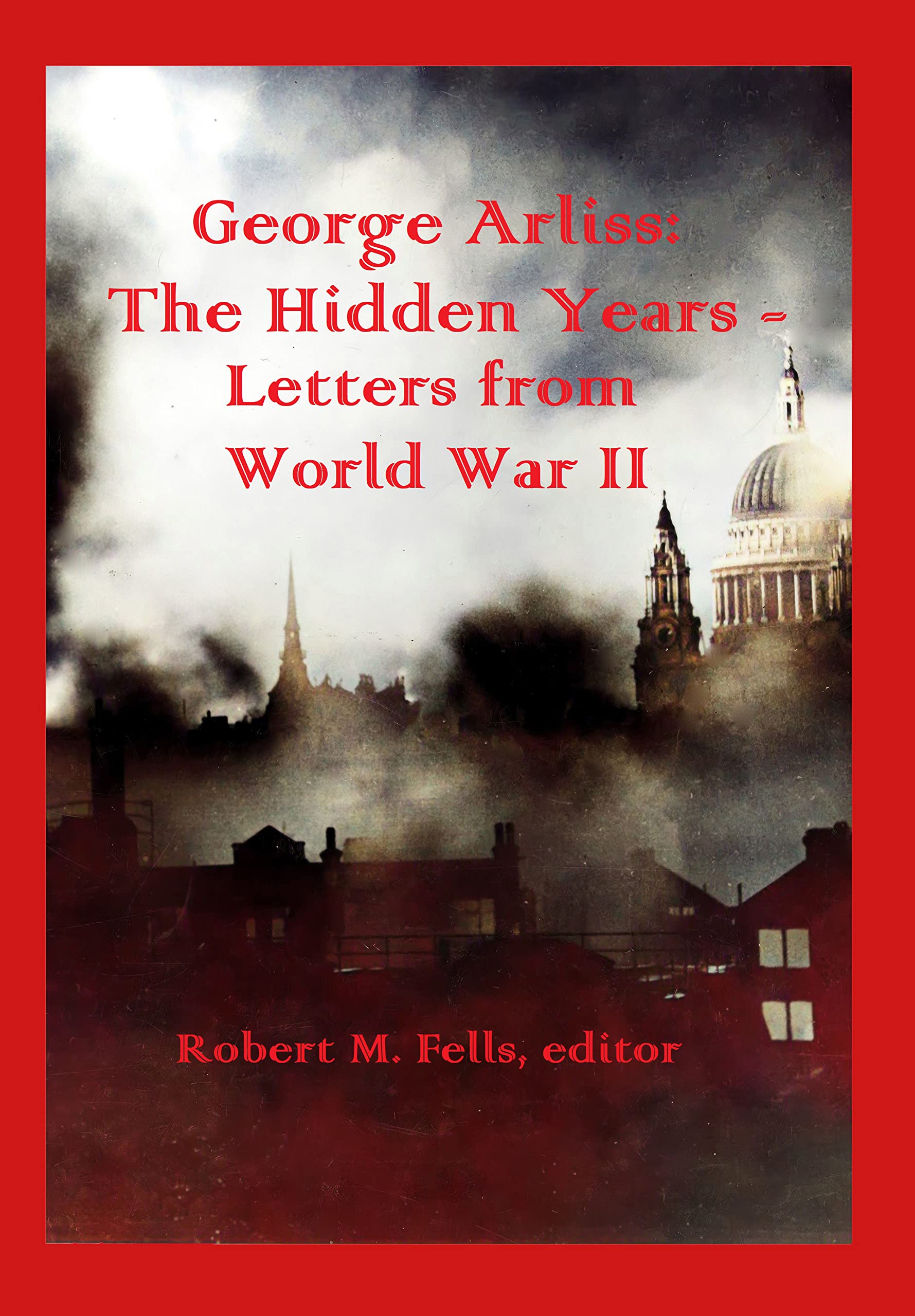 George Arliss - The Hidden Years: Letters from World War II by Robert M ...