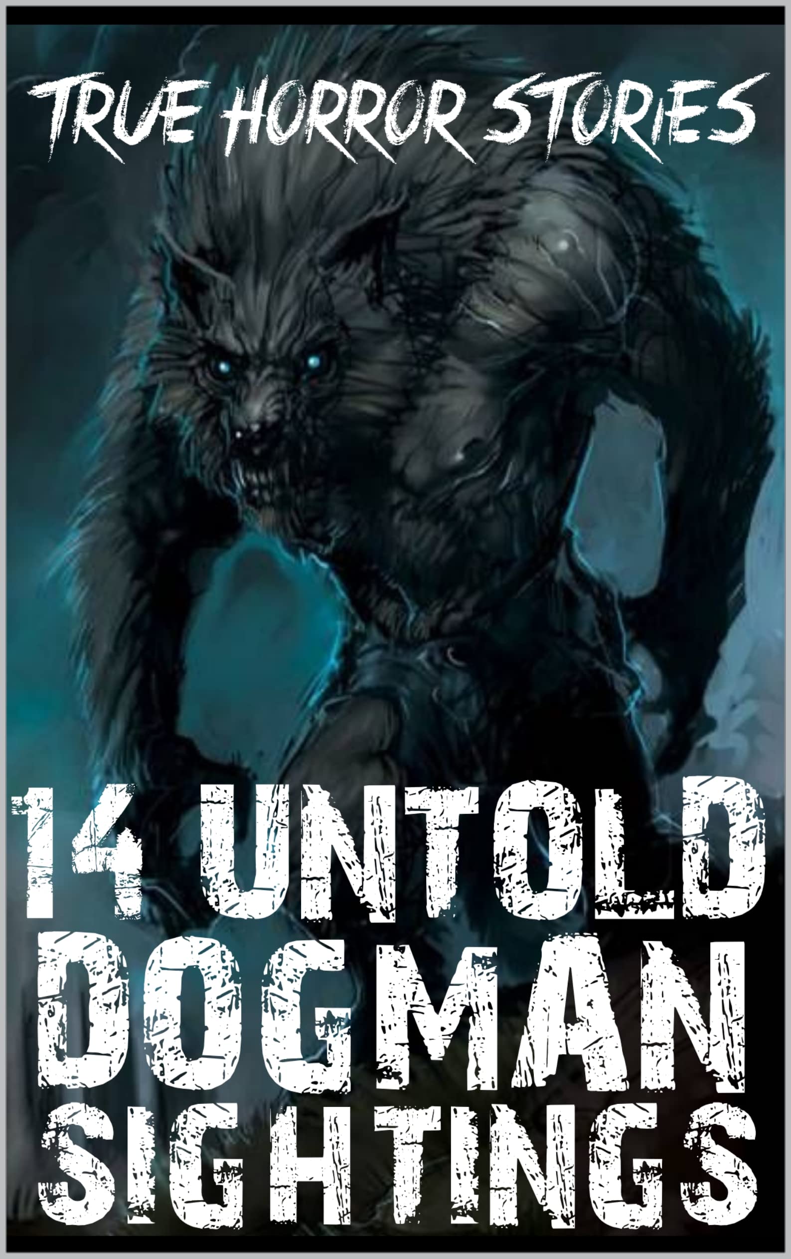 14 UNTOLD SCARY Dogman Sightings: Real Werewolf Encounter Horror Stories by Agatha Barsky ...