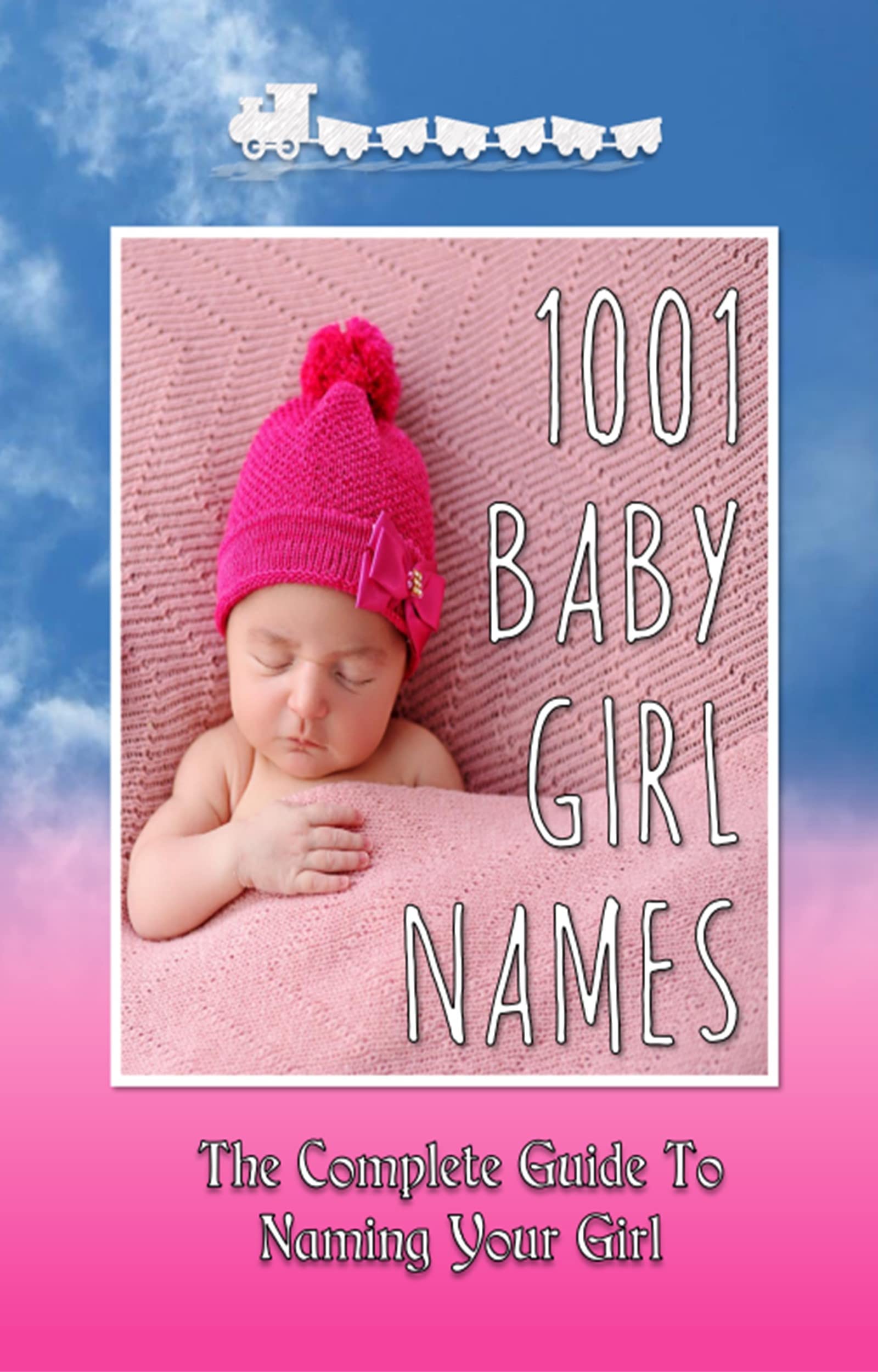 1001 Baby Girl Names & Meanings: The Complete Guide To Naming Your Girl ...