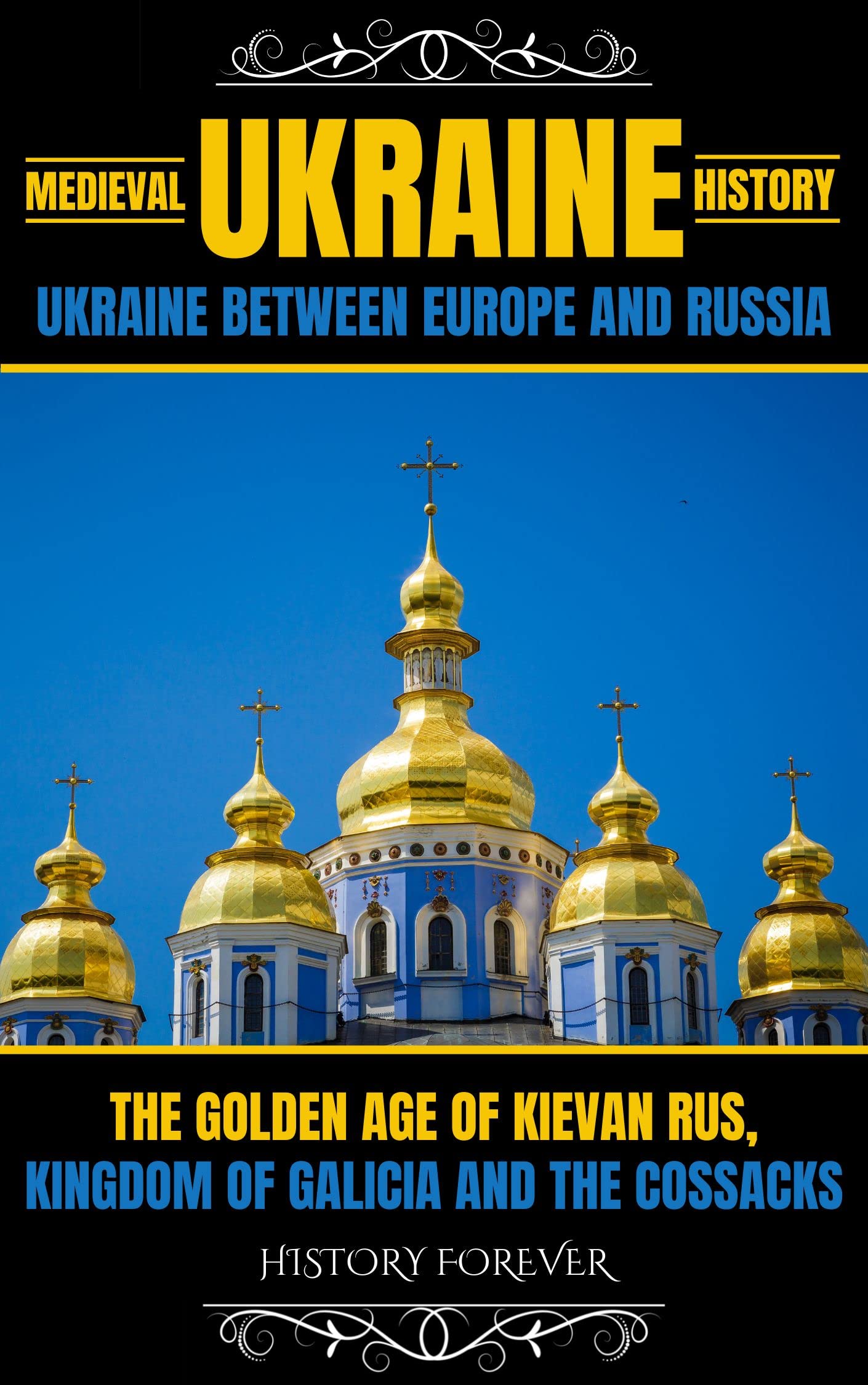 Medieval Ukraine History: Ukraine Between Europe And Russia: The Golden ...
