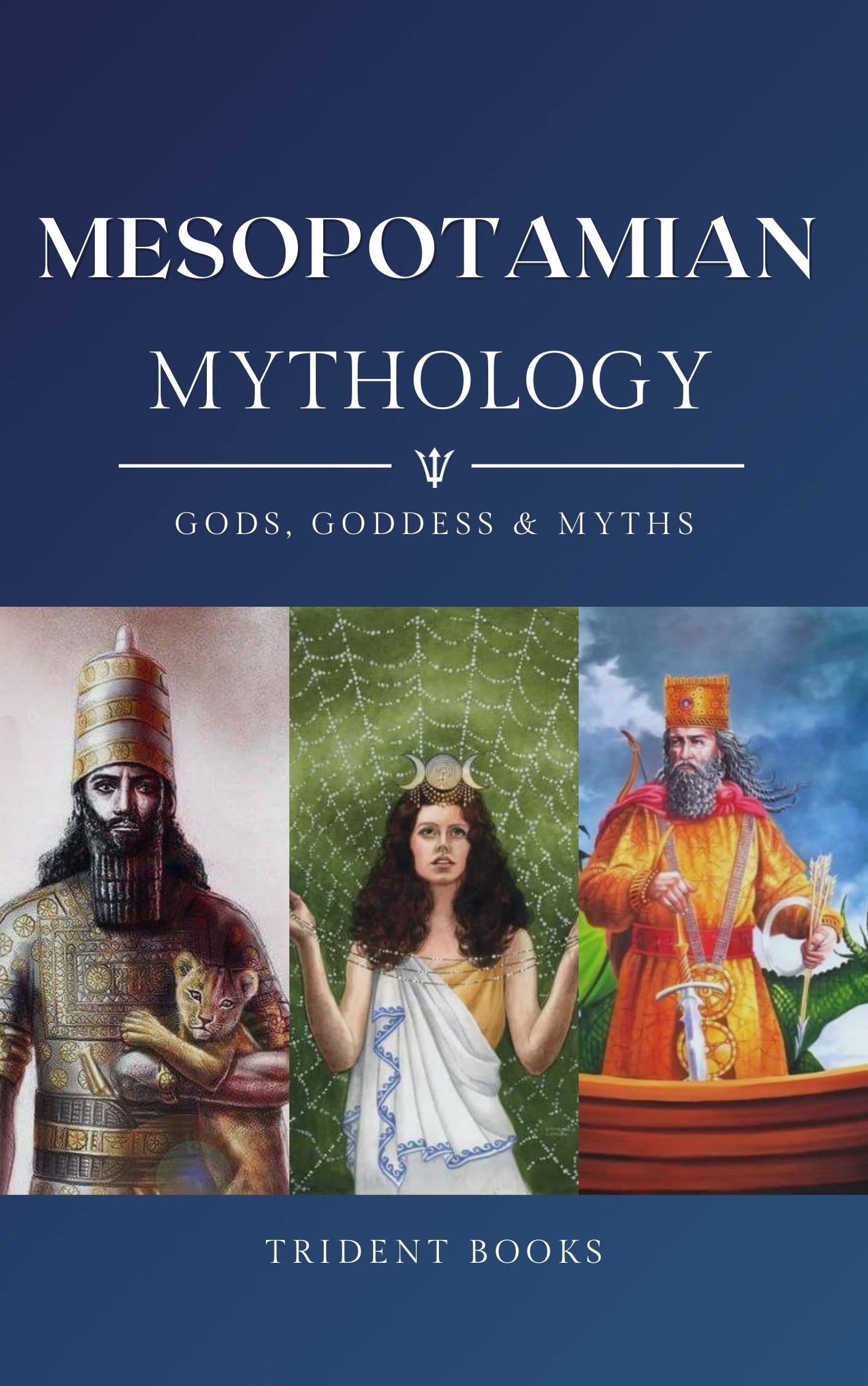 Mesopotamian Mythology: Definitive Guide to Sumerian Gods, Goddess and Fascinating Stories by ...