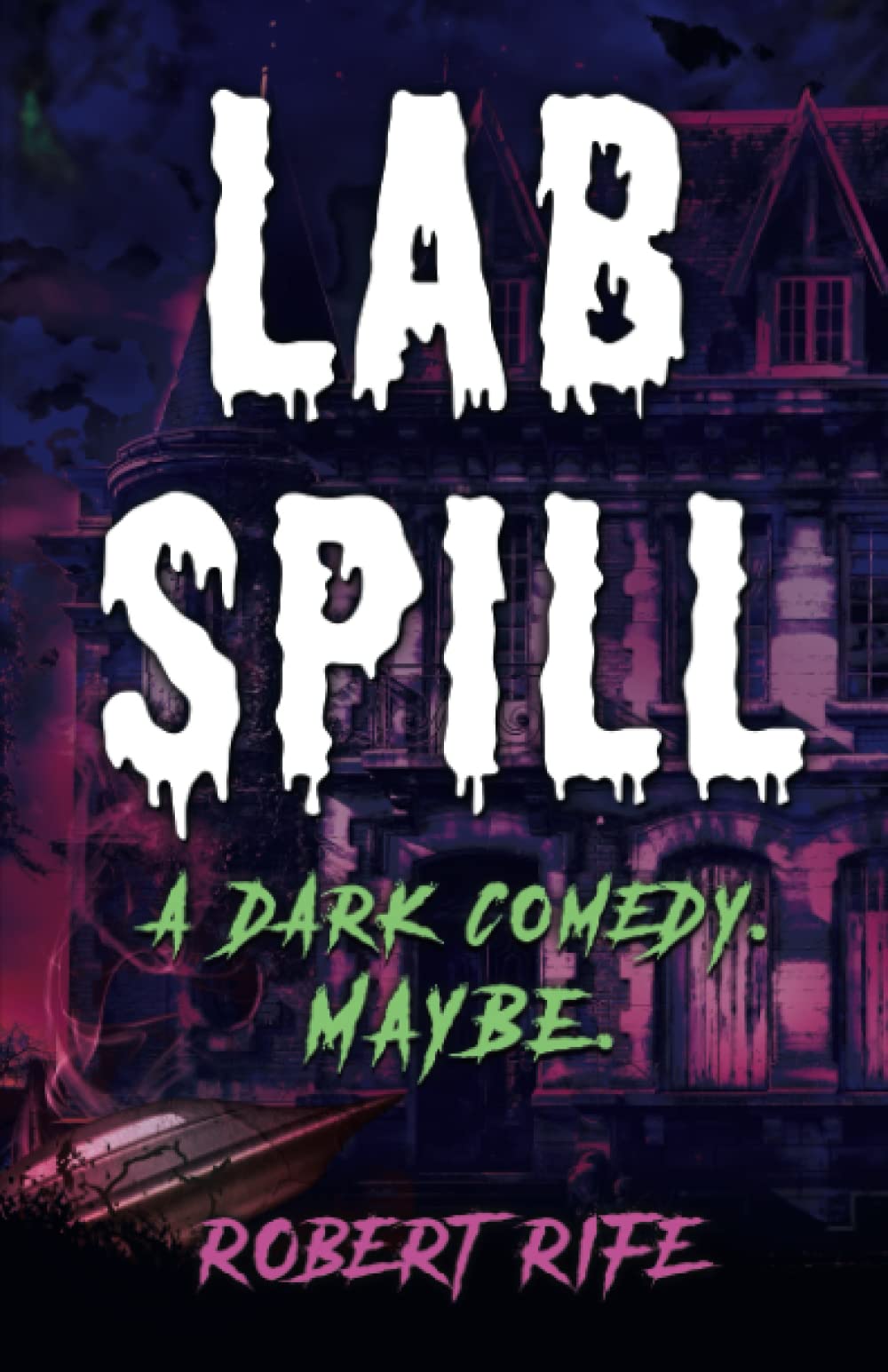 LAB SPILL: A Dark Comedy. Maybe. by Robert Rife | Goodreads
