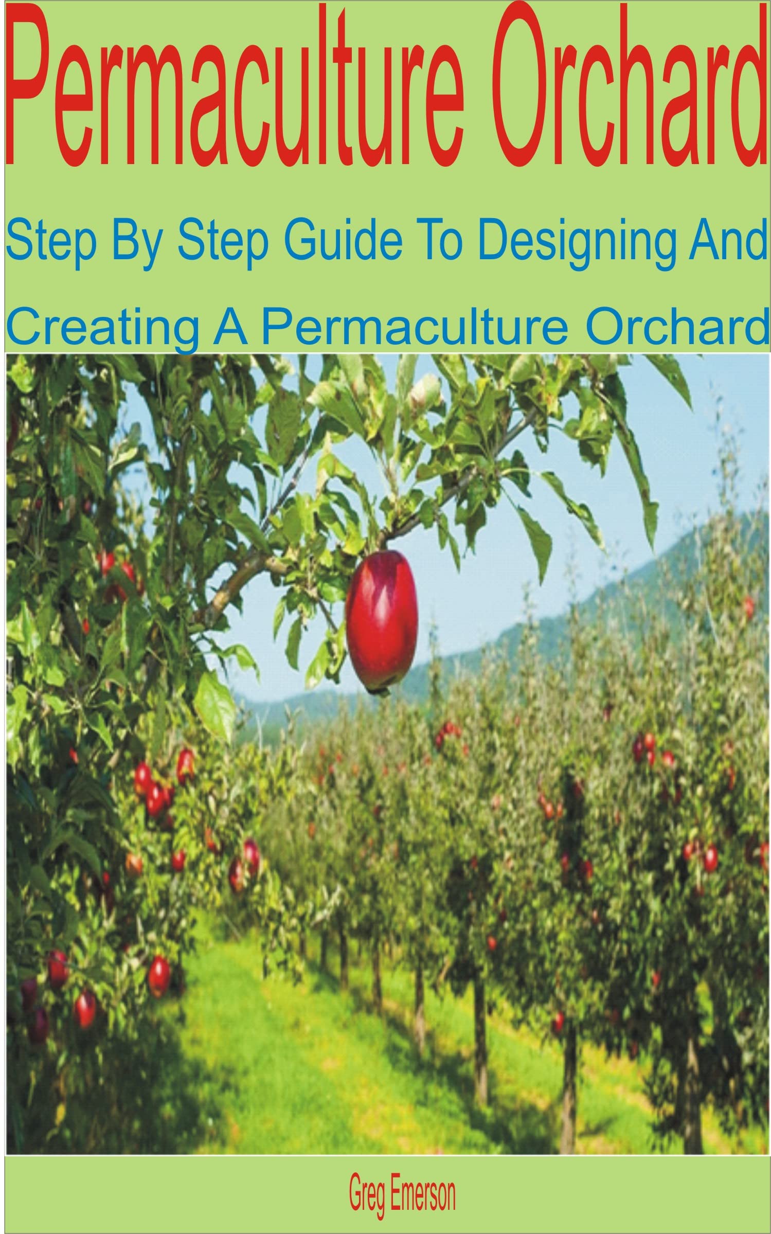 Permaculture Orchard: Step By Step Guide to Designing and Creating a ...