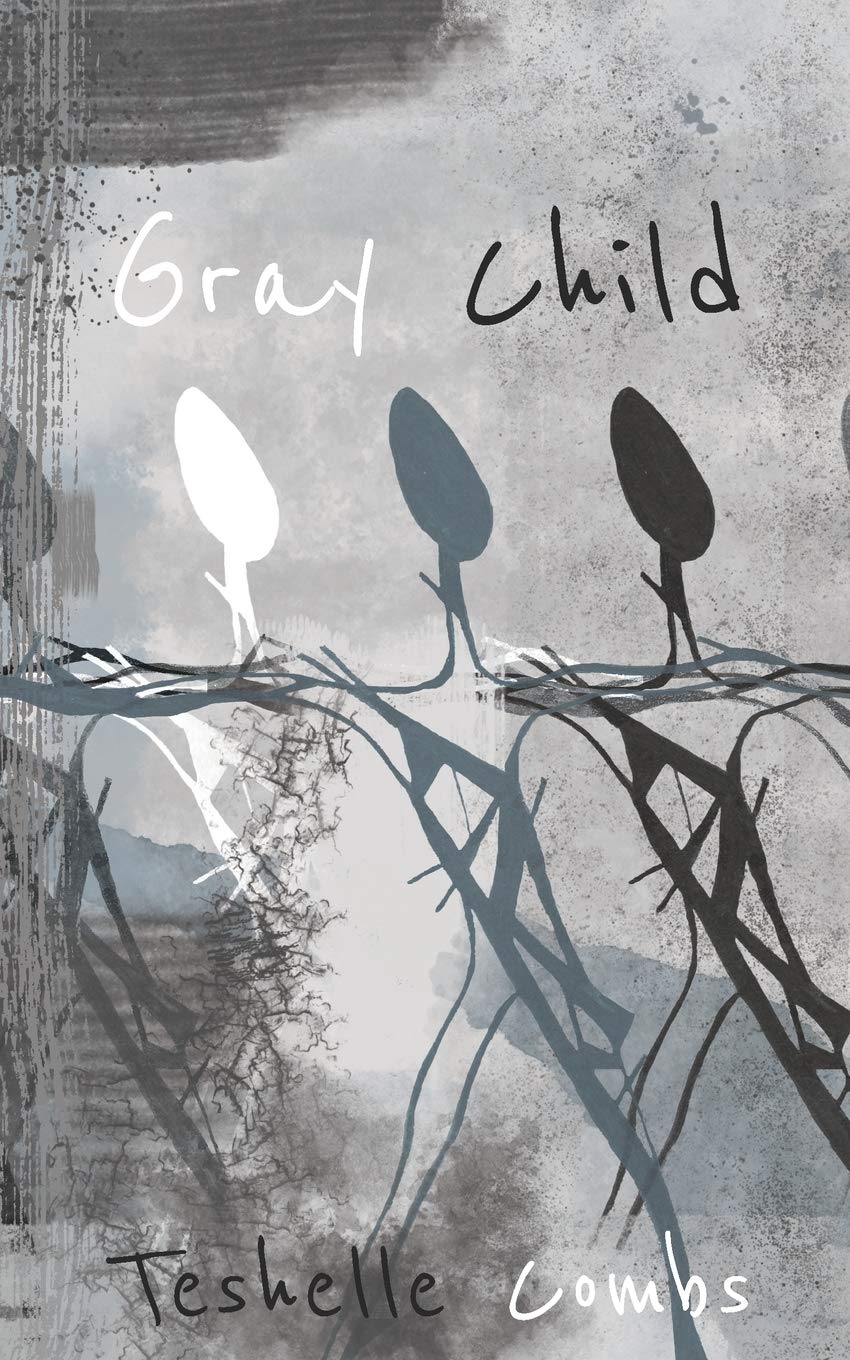 Gray Child: Poetry From A Mixed Race Life by Teshelle Combs | Goodreads