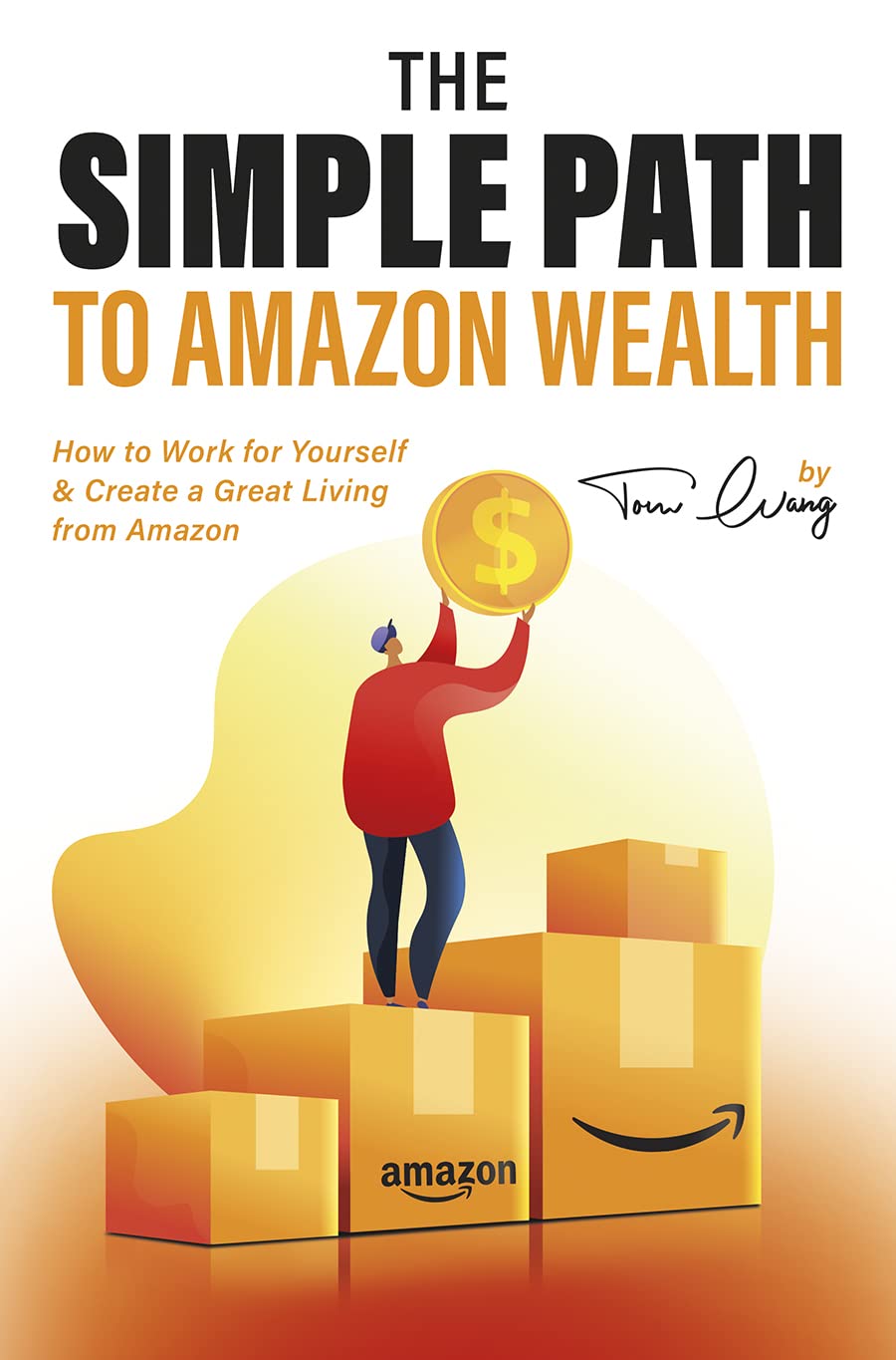 The Simple Path To Amazon Wealth: How to work for yourself & create a ...