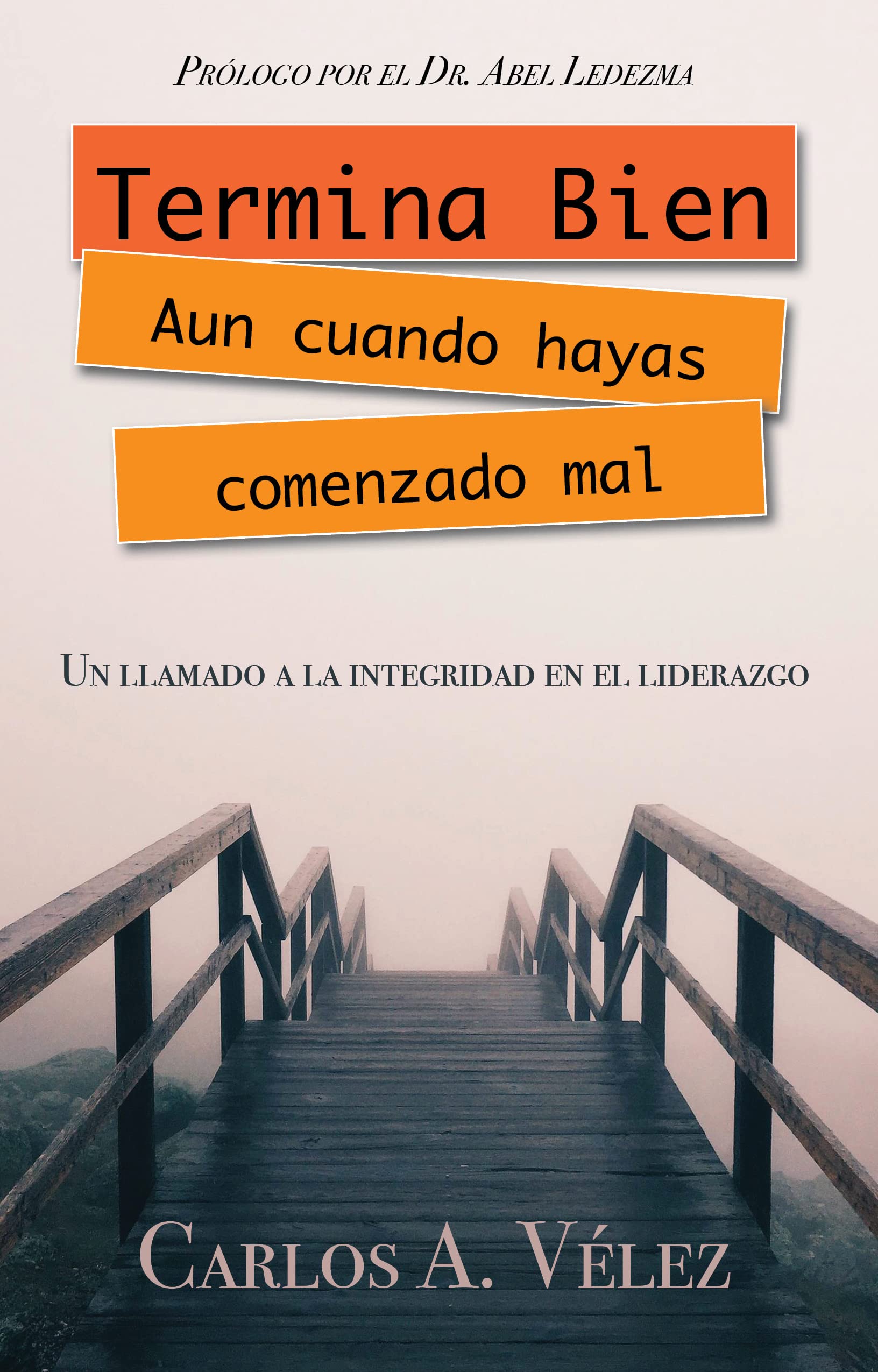 Termina Bien Aun Cuando Hayas Comenzado Mal: Un Llamado a la Integridad ...